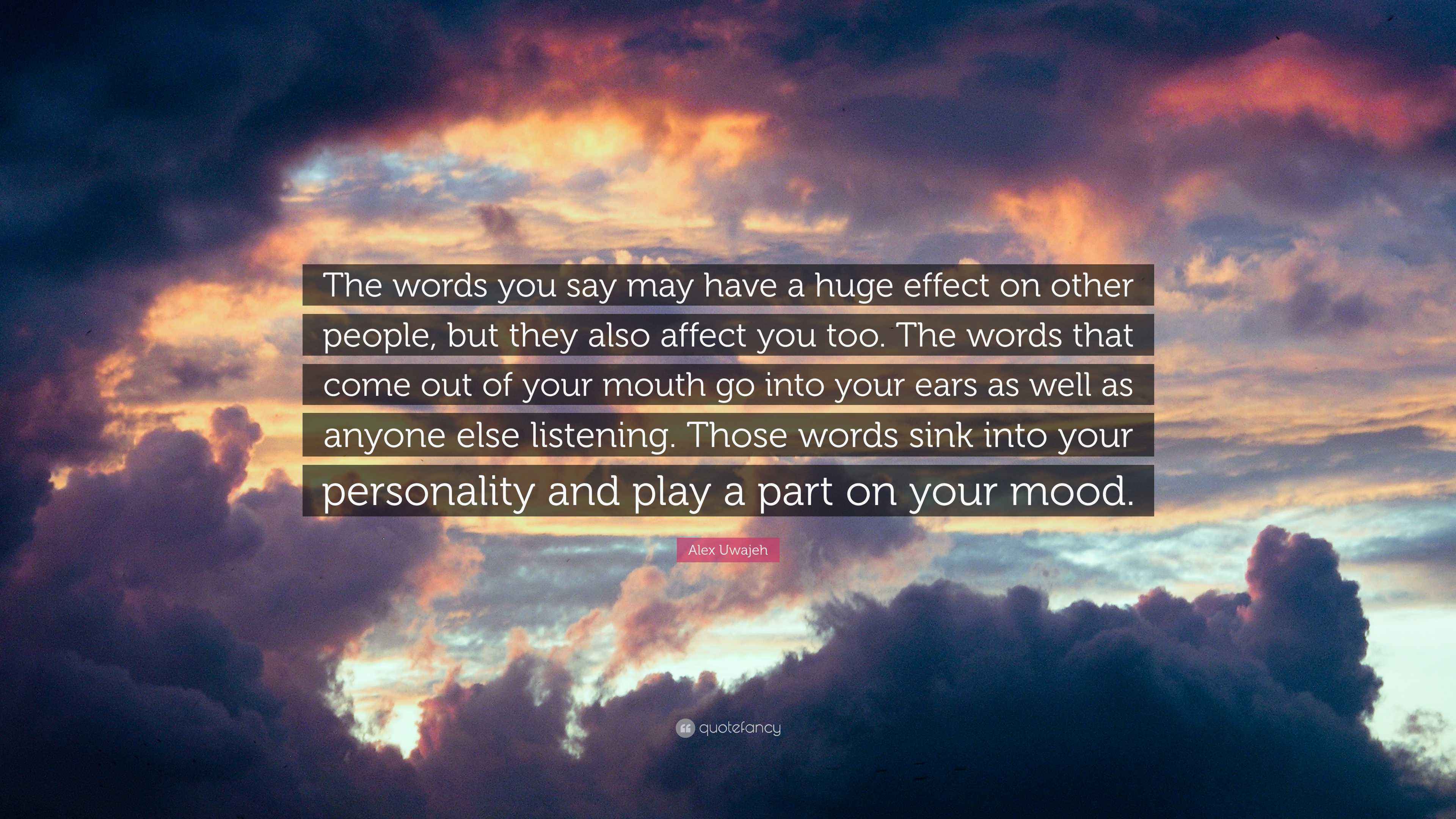 Alex Uwajeh Quote: “The words you say may have a huge effect on other ...