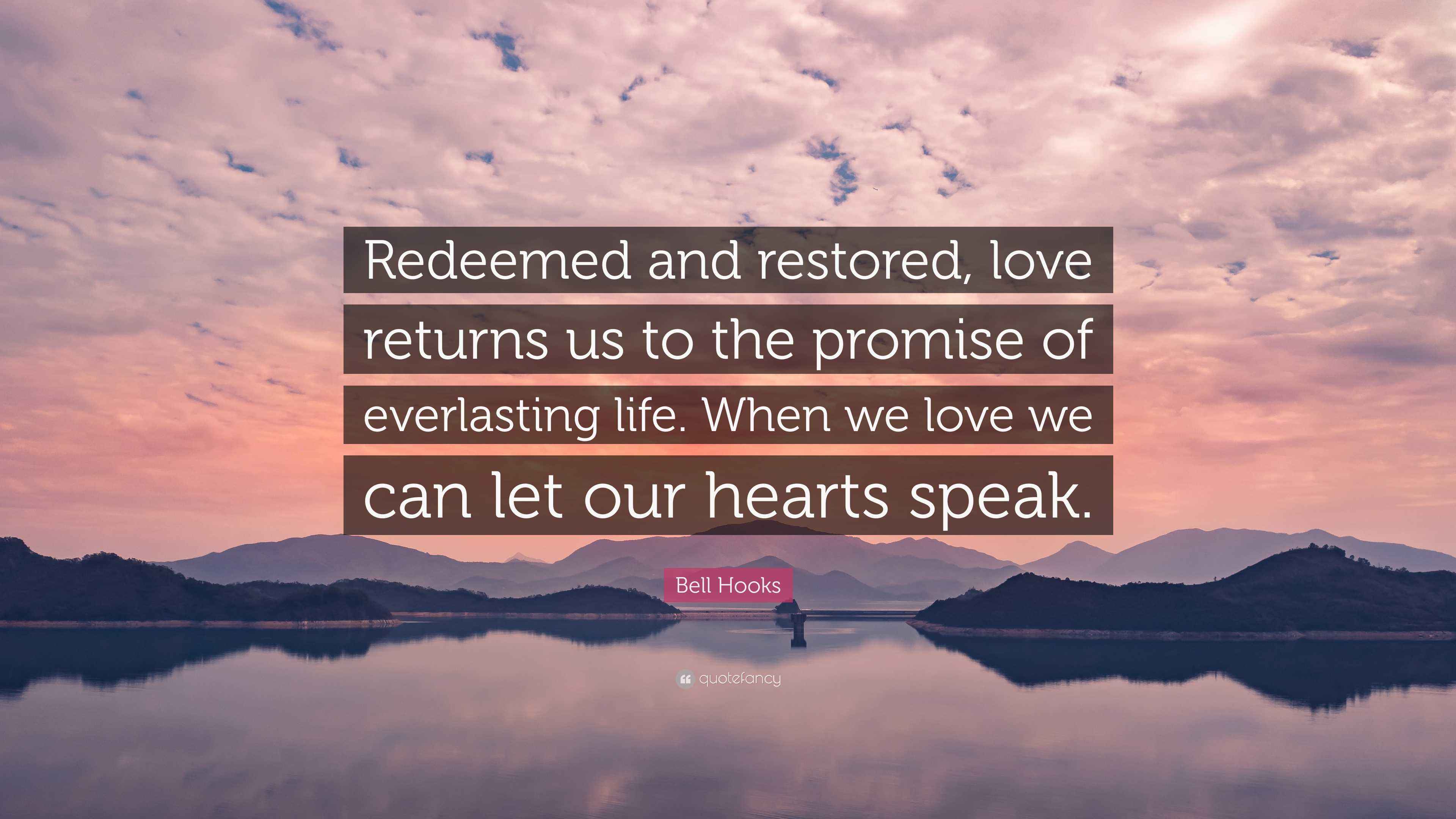 Bell Hooks Quote: “Redeemed and restored, love returns us to the ...