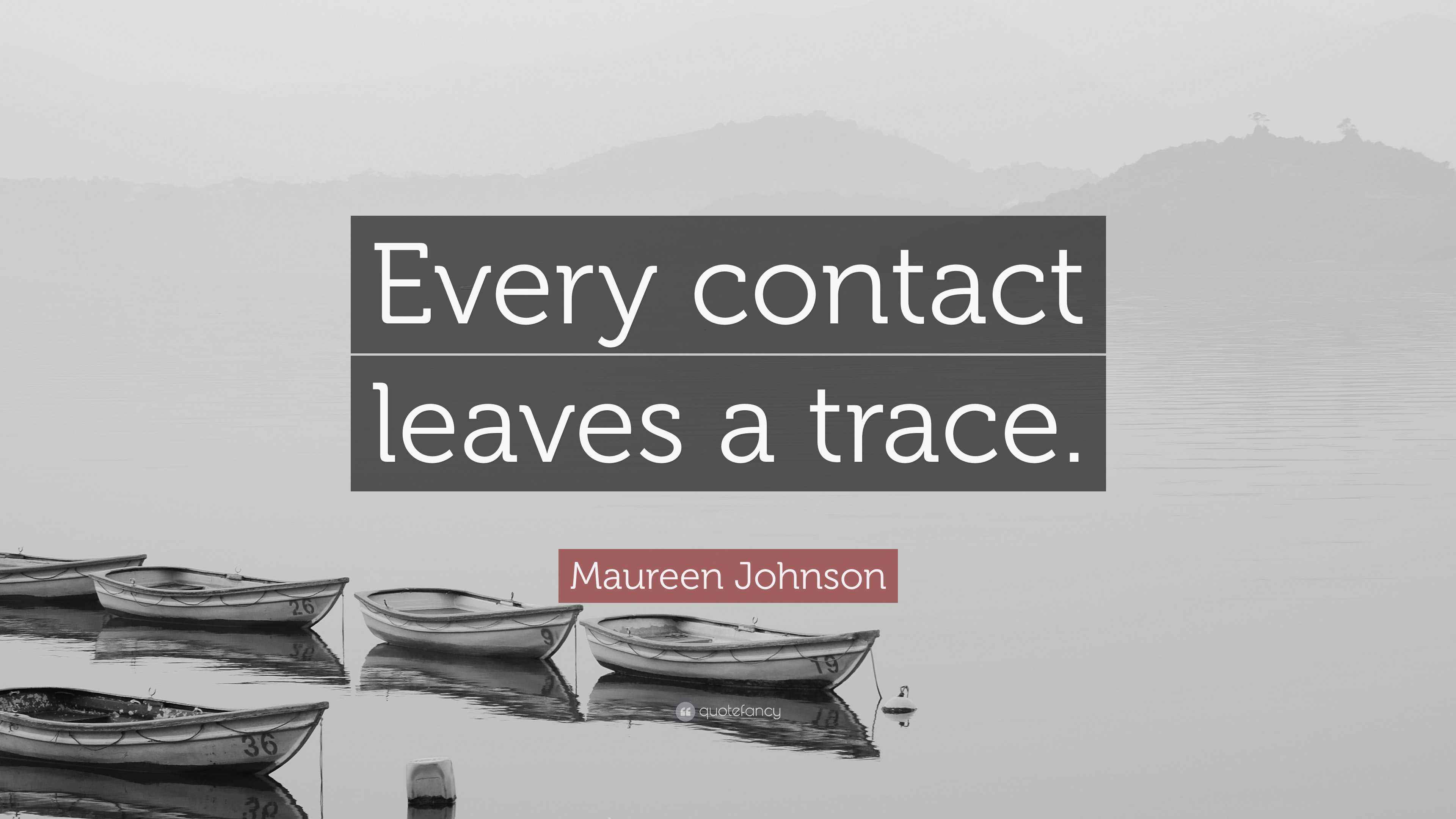 Maureen Johnson Quote: “Every contact leaves a trace.”