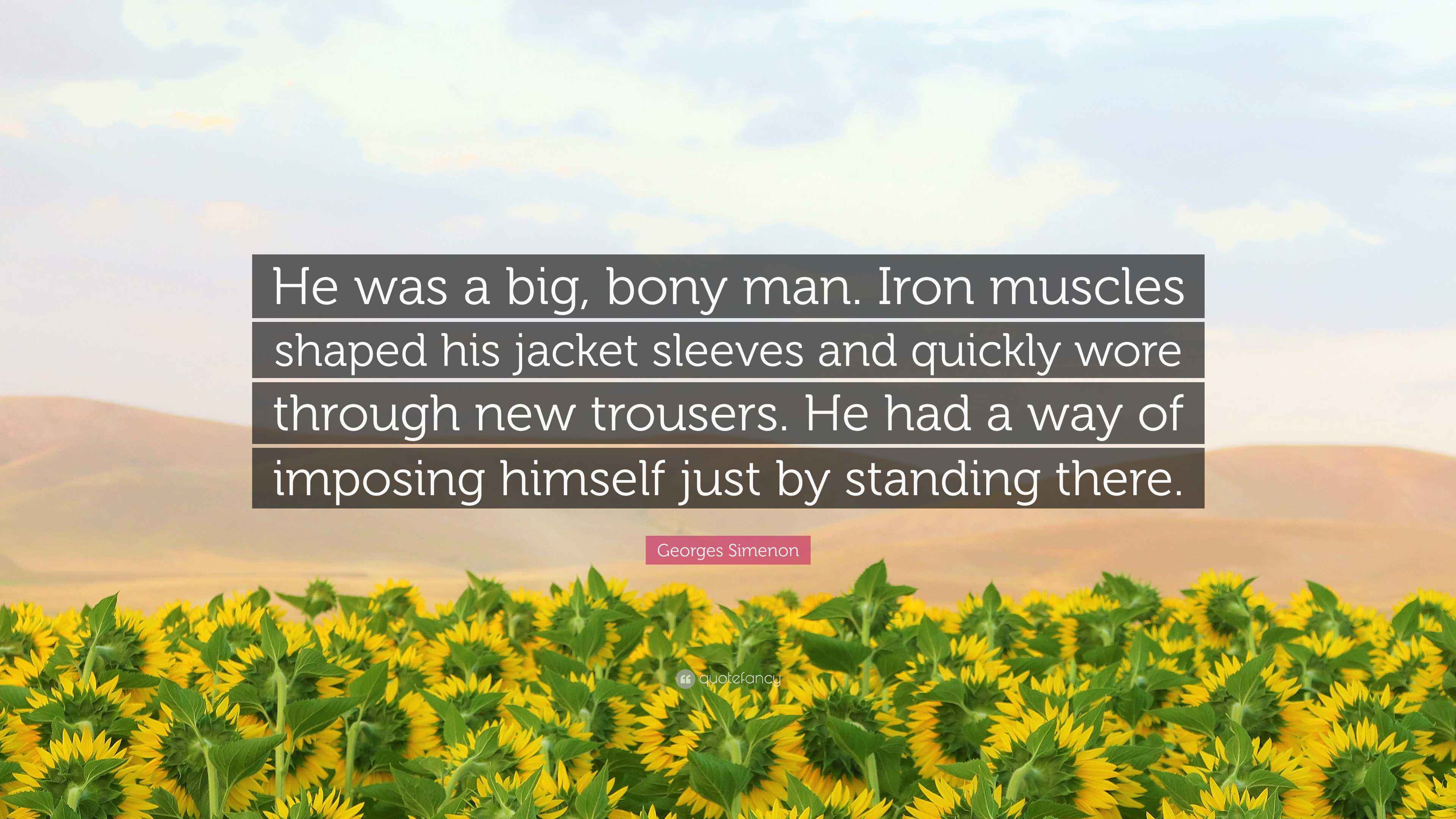 Georges Simenon Quote: “He was a big, bony man. Iron muscles shaped his ...