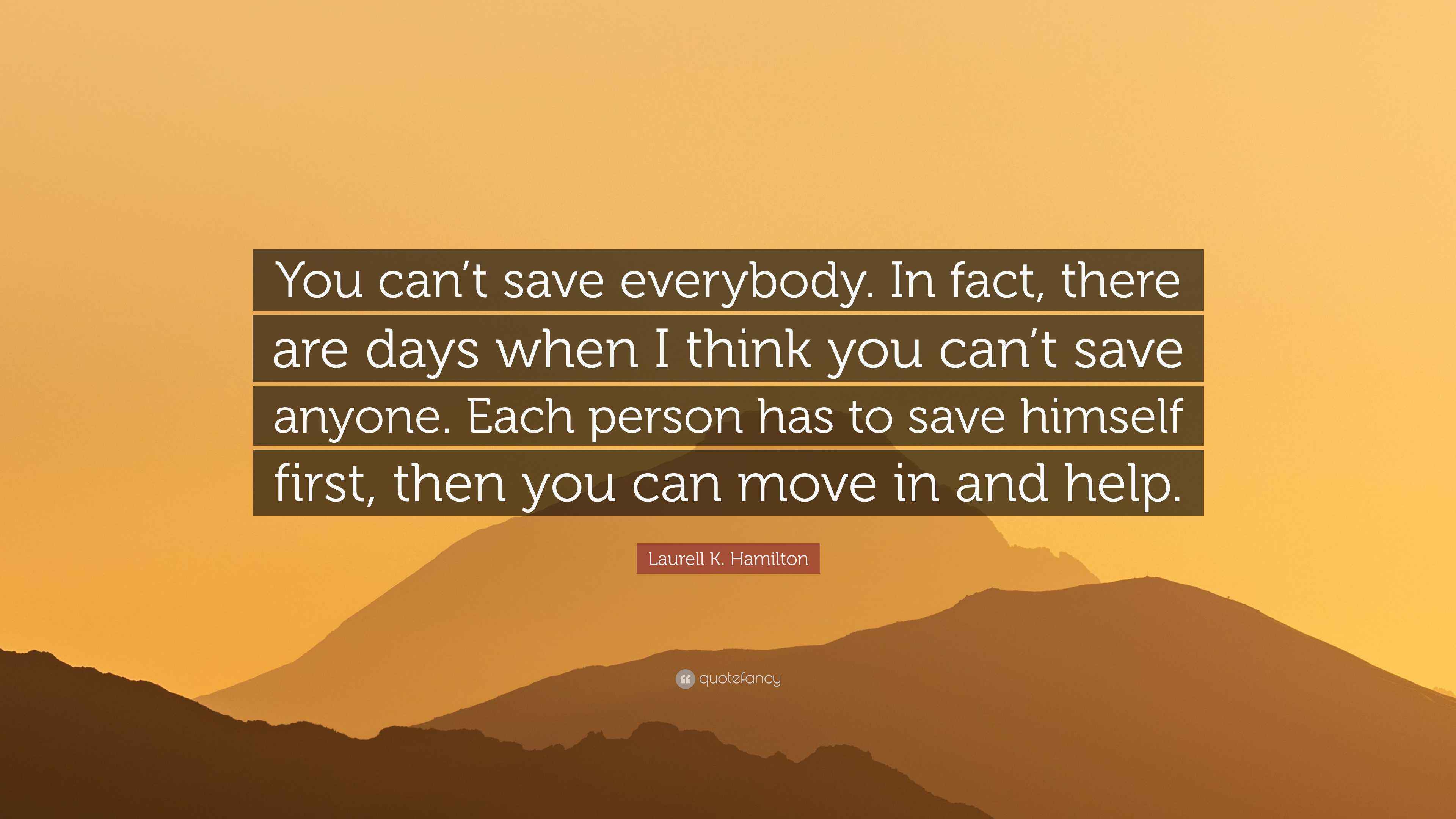 Laurell K. Hamilton Quote: “You can’t save everybody. In fact, there ...