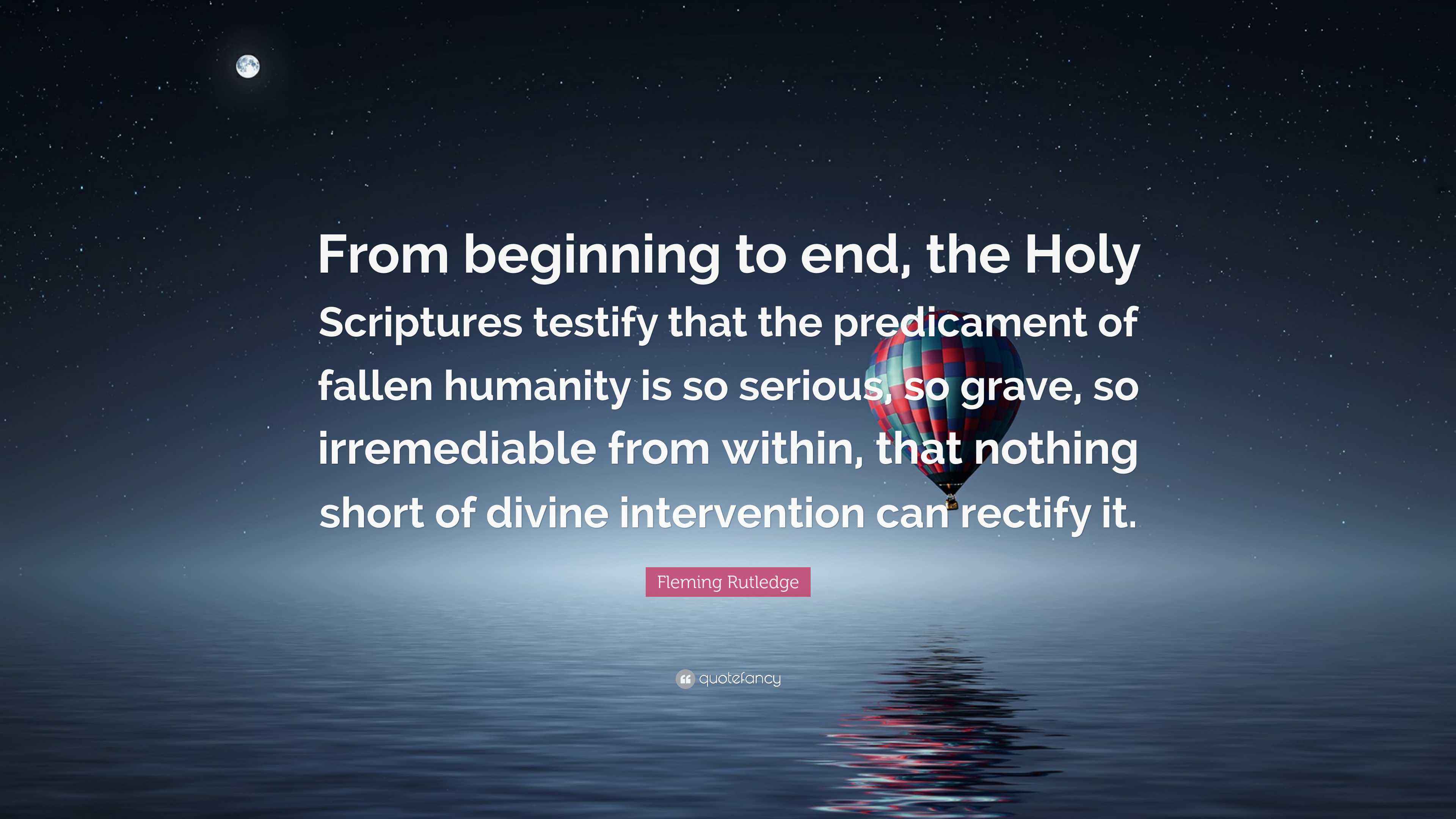 Fleming Rutledge Quote: “From beginning to end, the Holy Scriptures ...