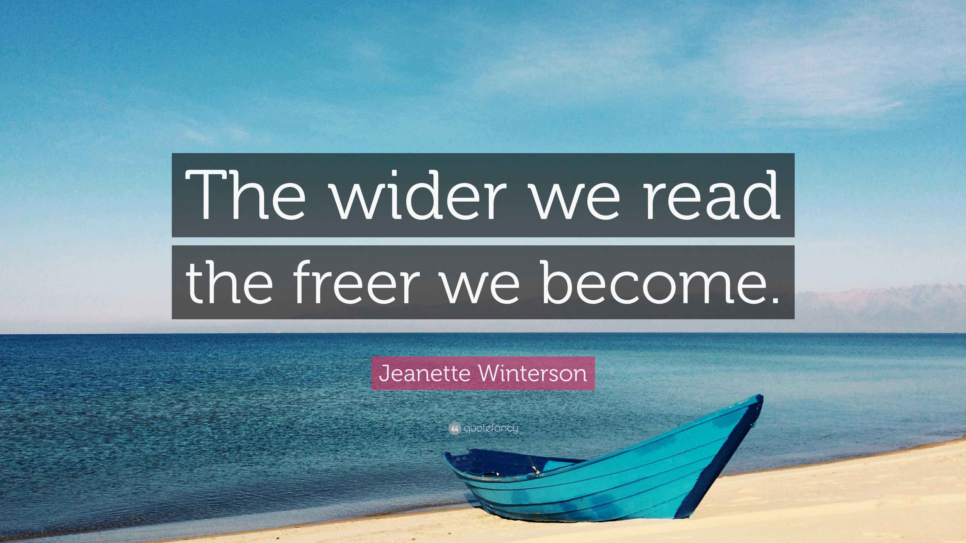 Jeanette Winterson Quote: “The wider we read the freer we become.”