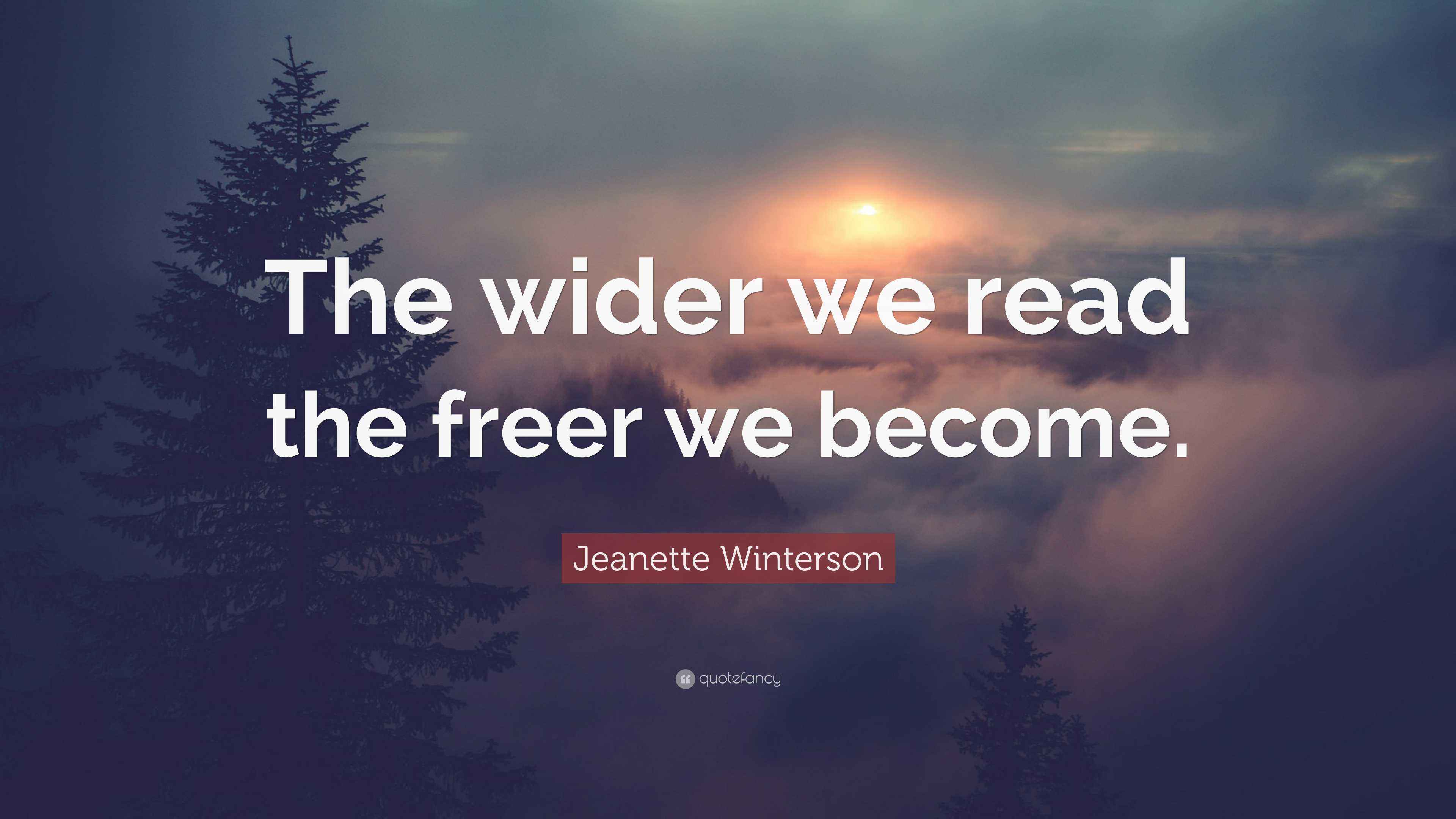 Jeanette Winterson Quote: “The wider we read the freer we become.”
