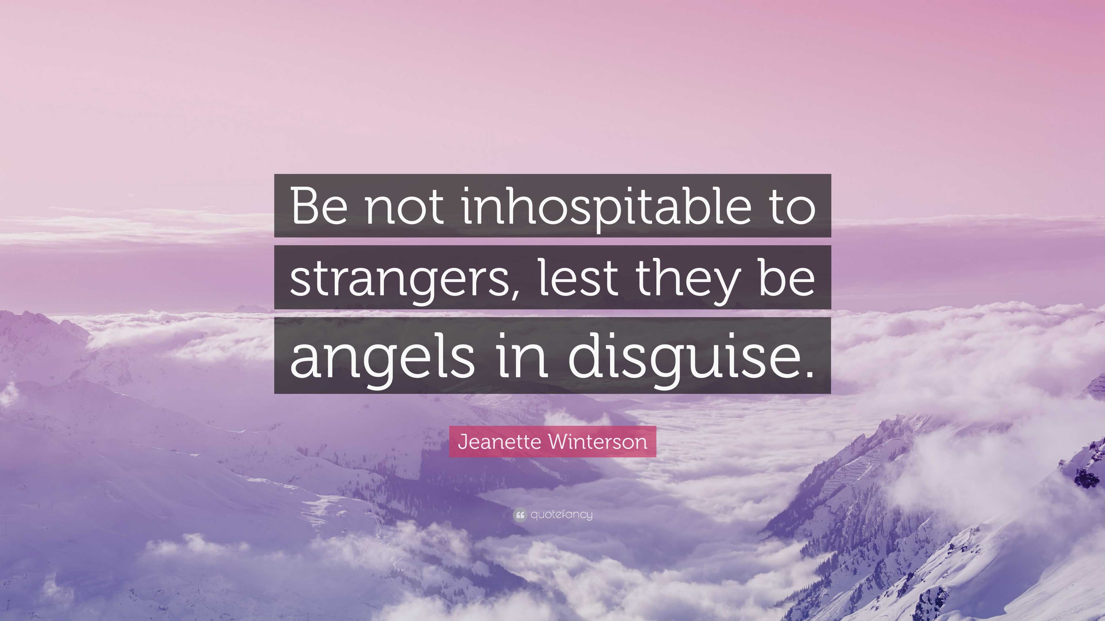 Jeanette Winterson Quote: “Be not inhospitable to strangers, lest they ...