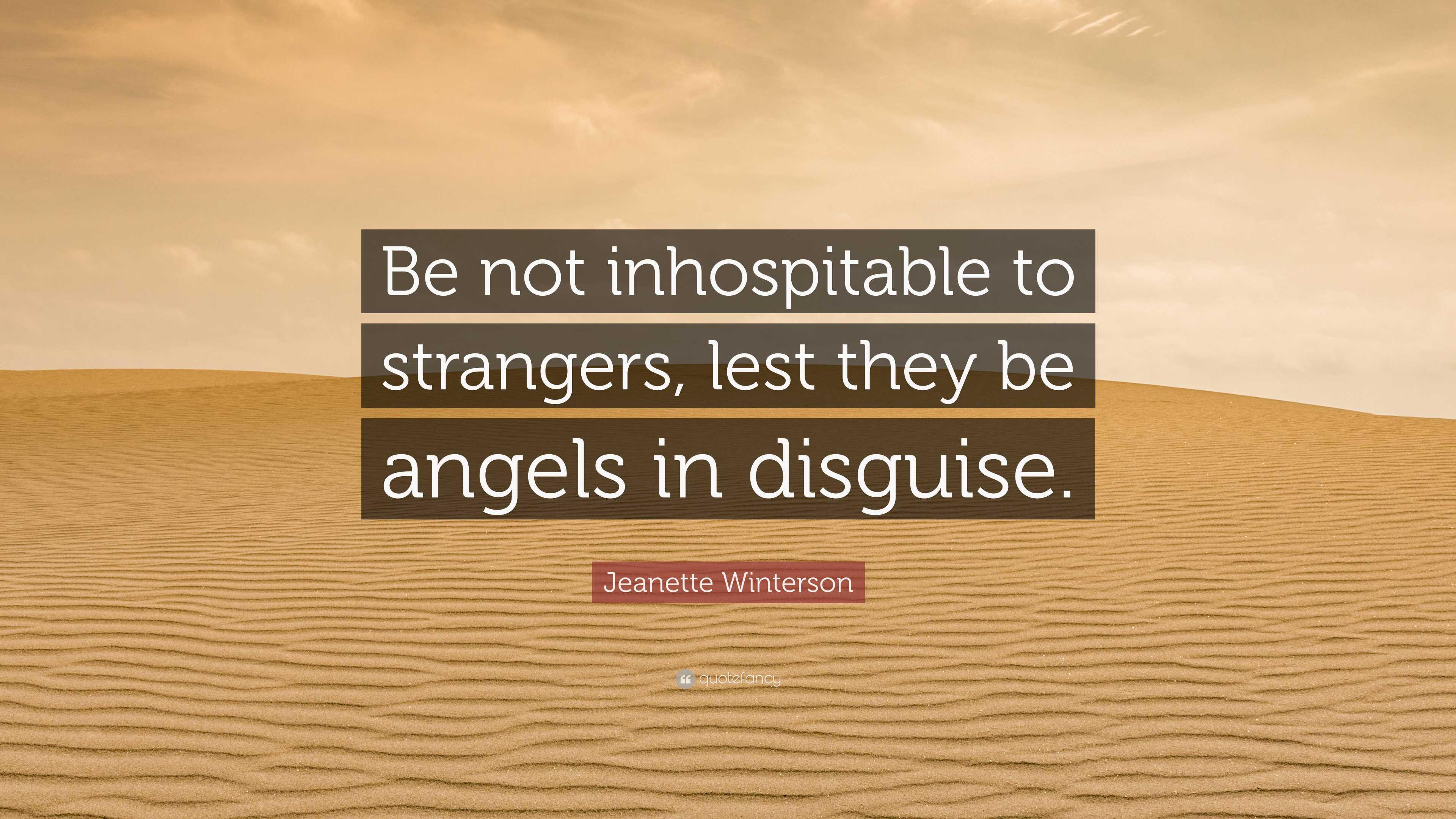Jeanette Winterson Quote: “Be not inhospitable to strangers, lest they ...