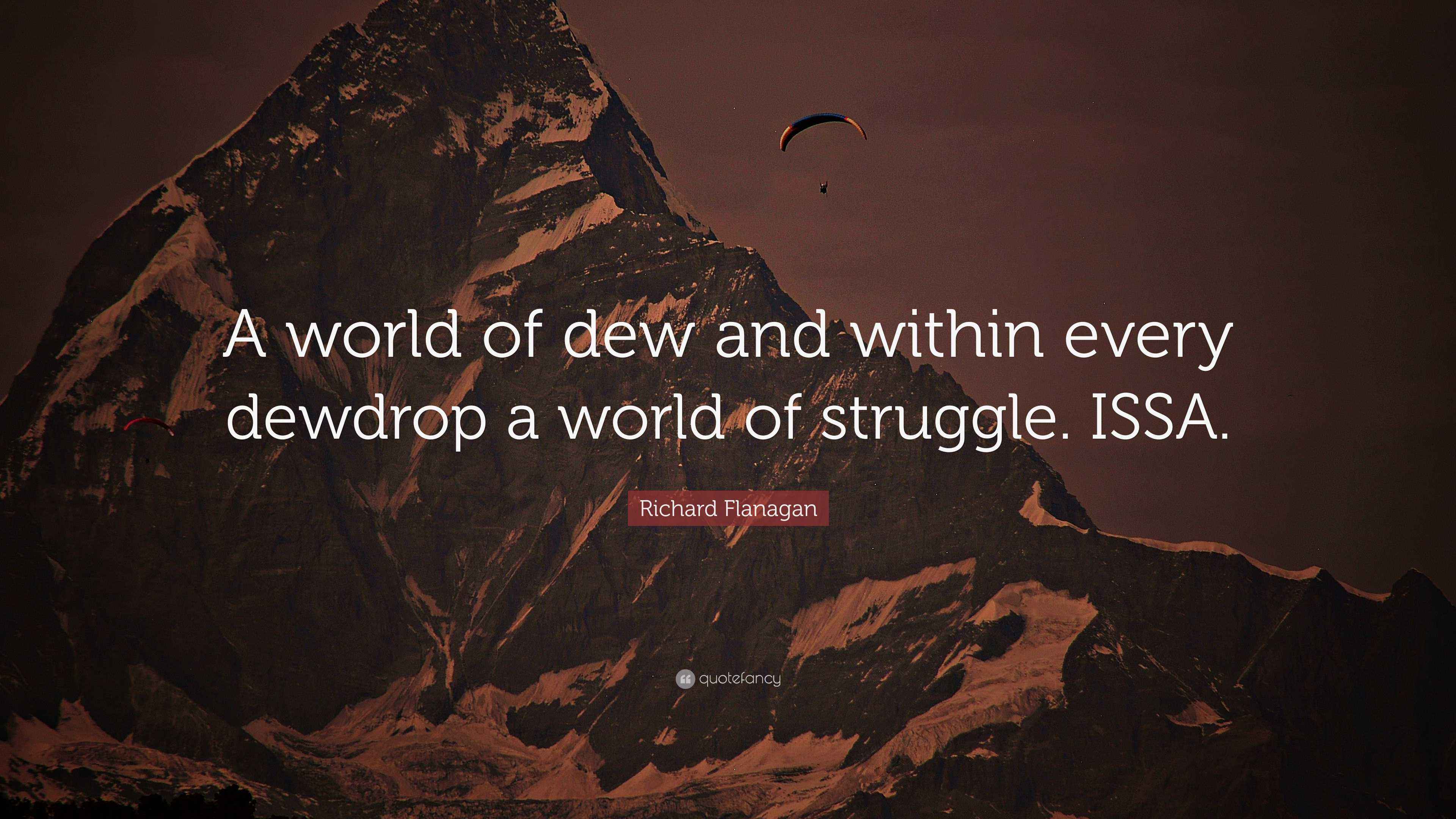 Richard Flanagan Quote: “A world of dew and within every dewdrop a ...