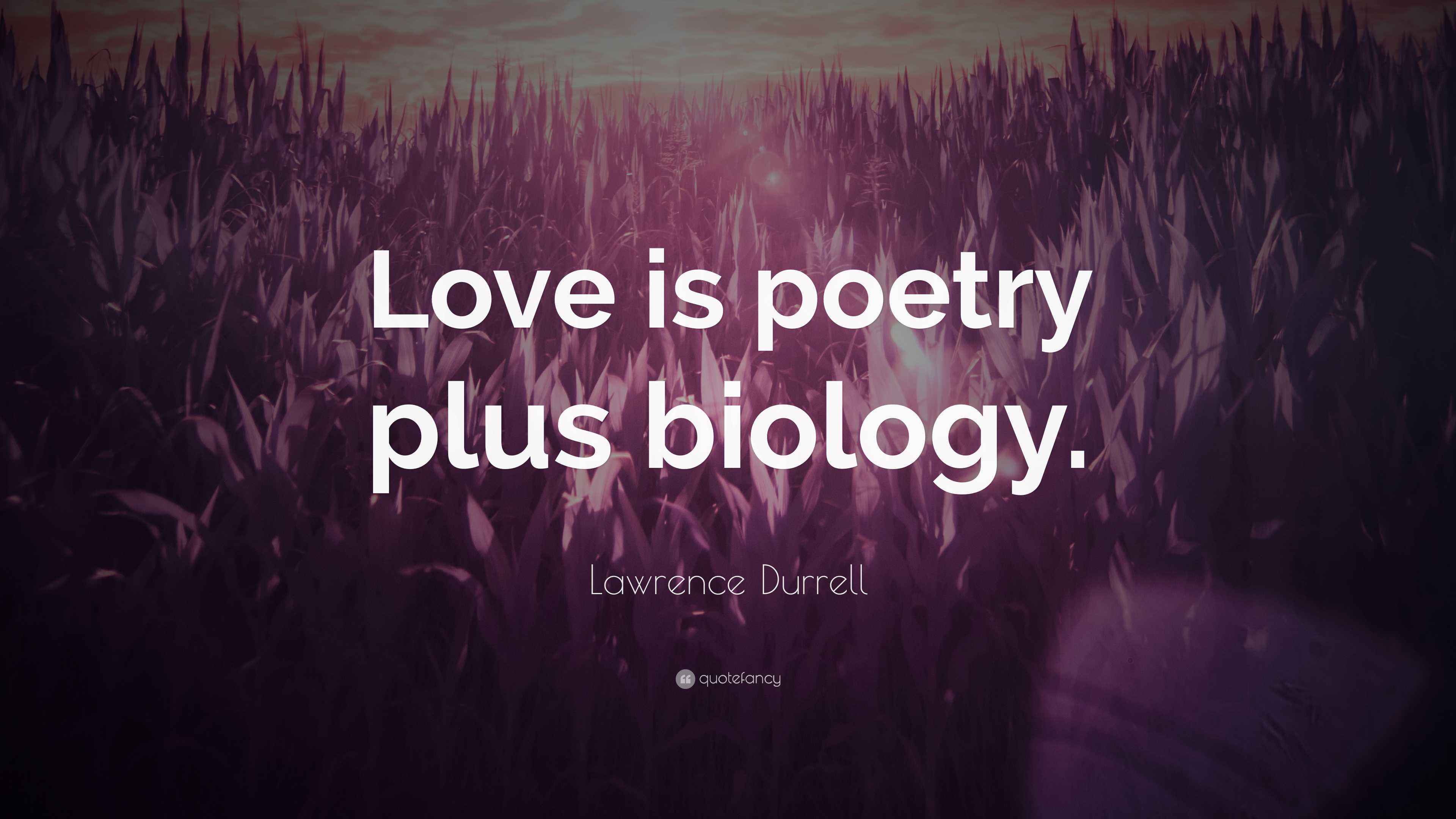Lawrence Durrell Quote: “Love is poetry plus biology.”
