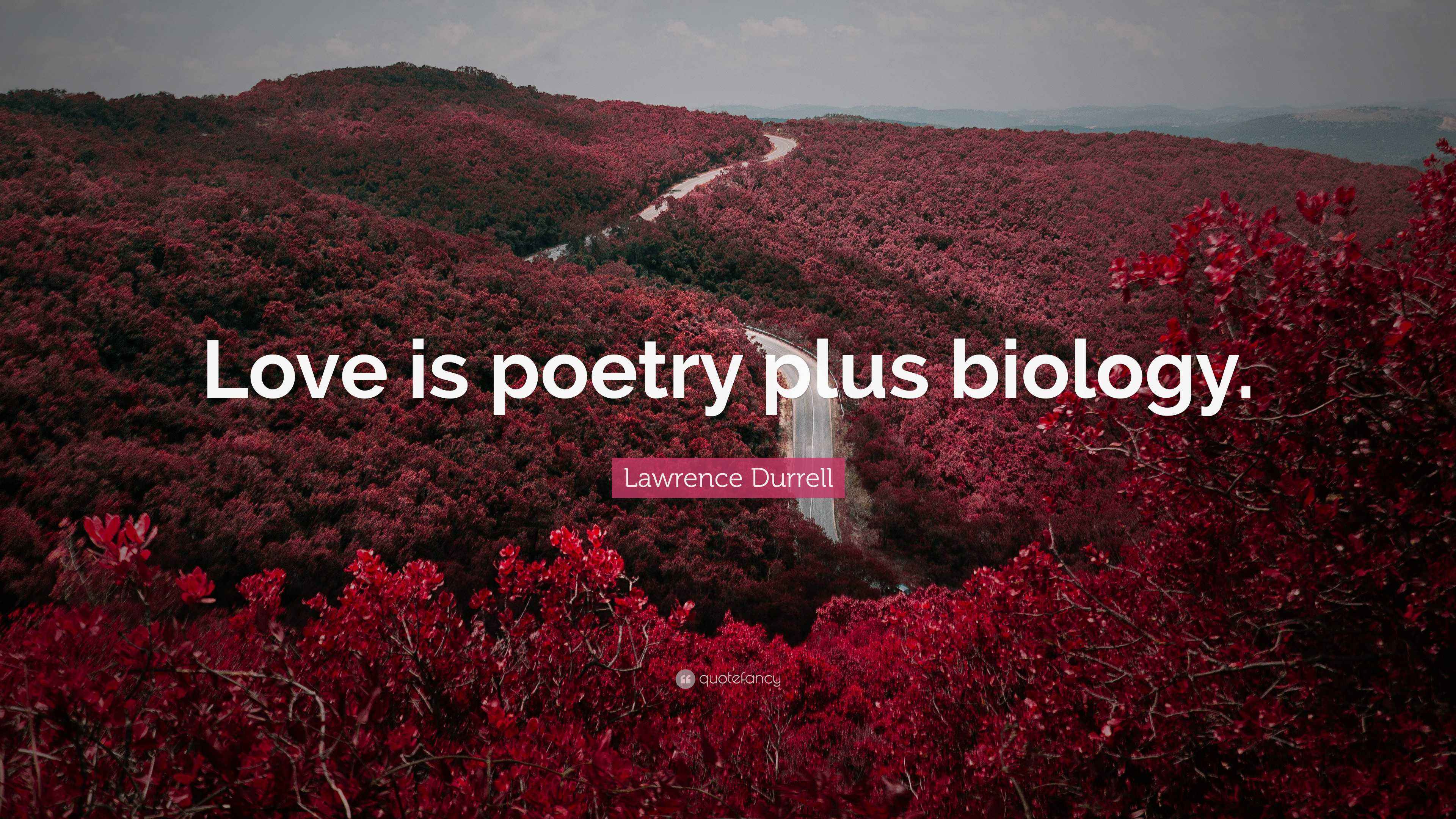 Lawrence Durrell Quote: “Love is poetry plus biology.”