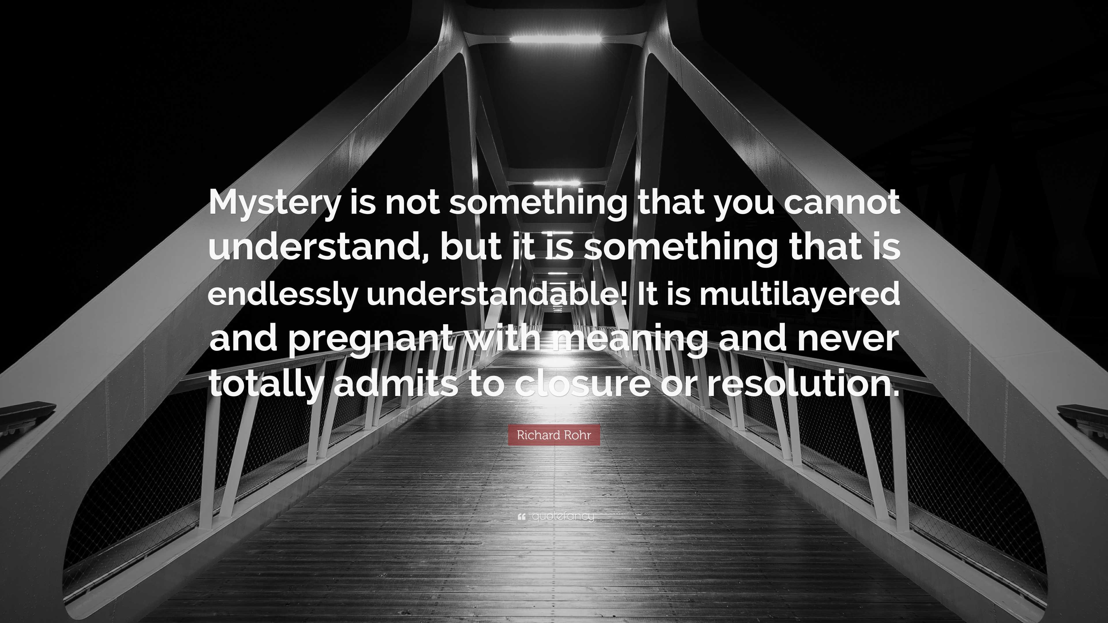 Richard Rohr Quote: “Mystery is not something that you cannot ...