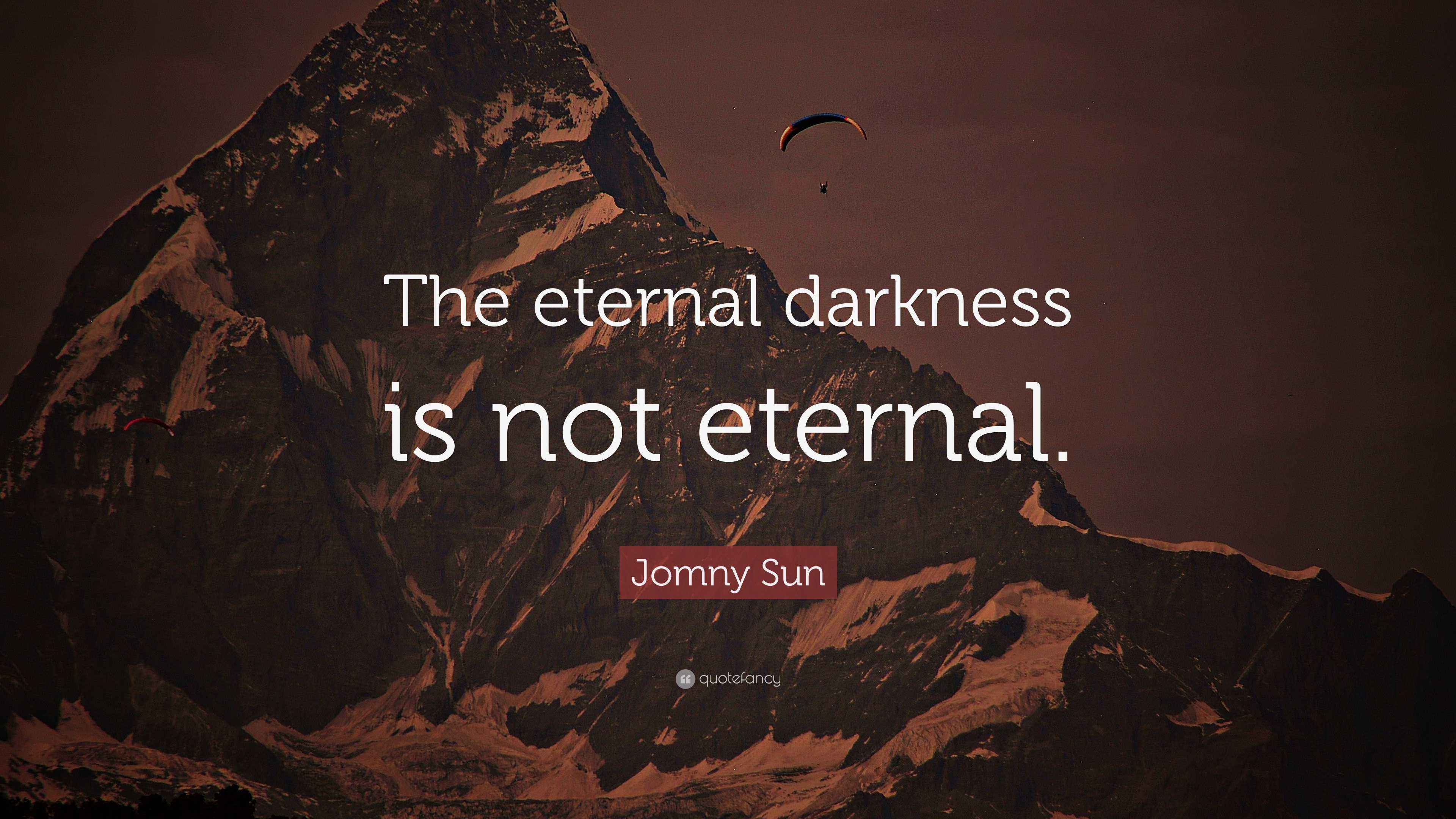 Jomny Sun Quote: “The eternal darkness is not eternal.”