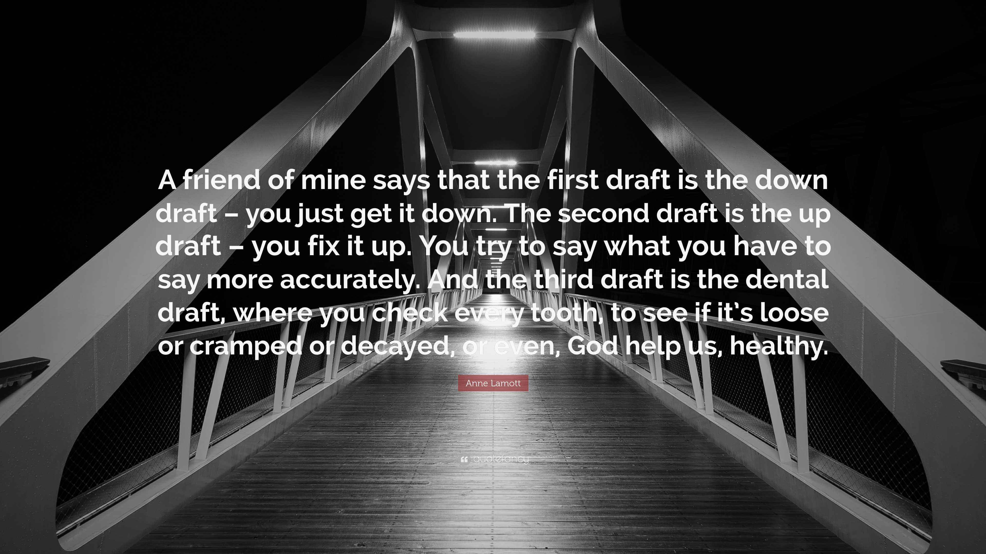 Anne Lamott Quote: “A friend of mine says that the first draft is the ...