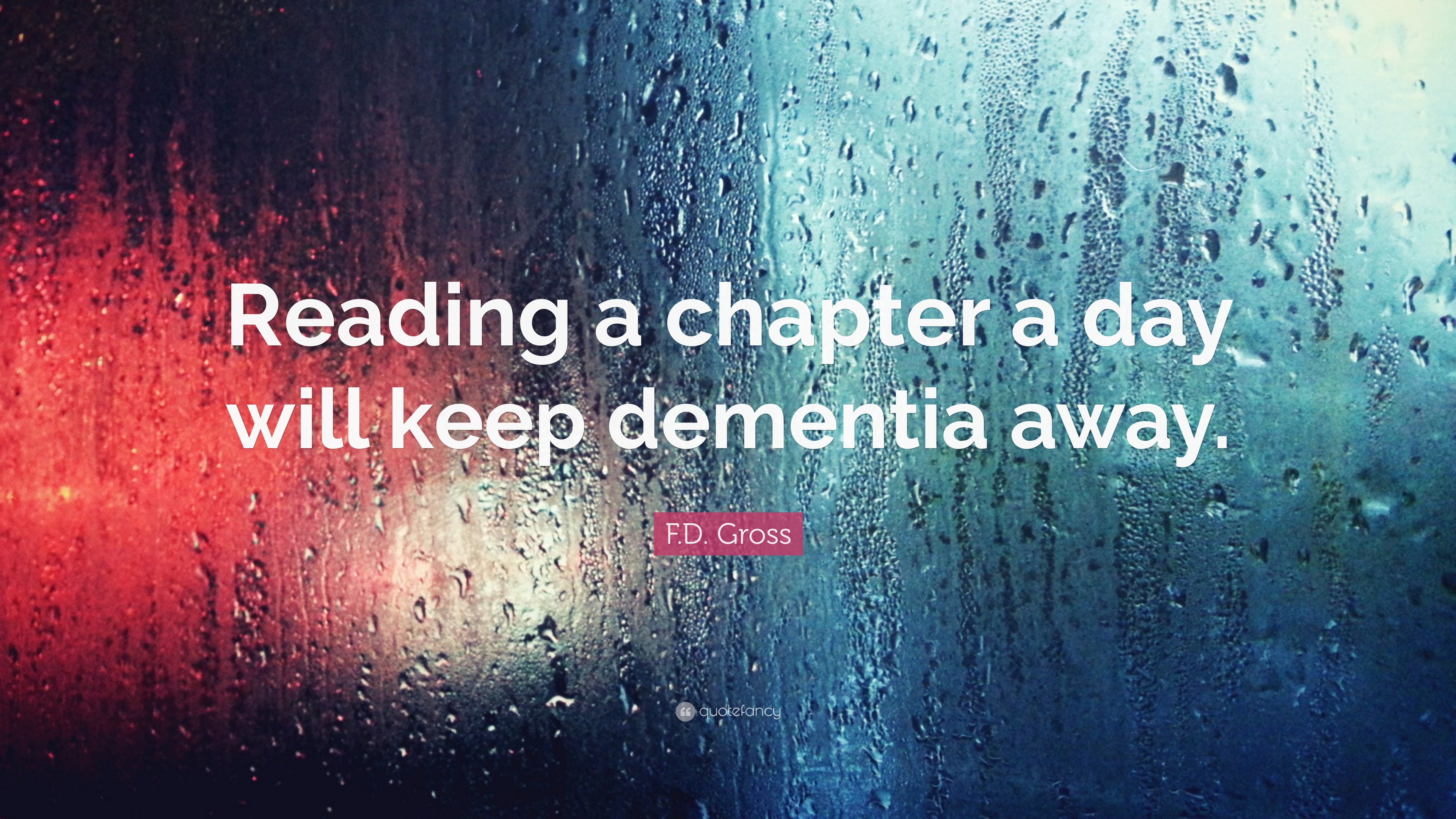 F.D. Gross Quote: “Reading a chapter a day will keep dementia away.”
