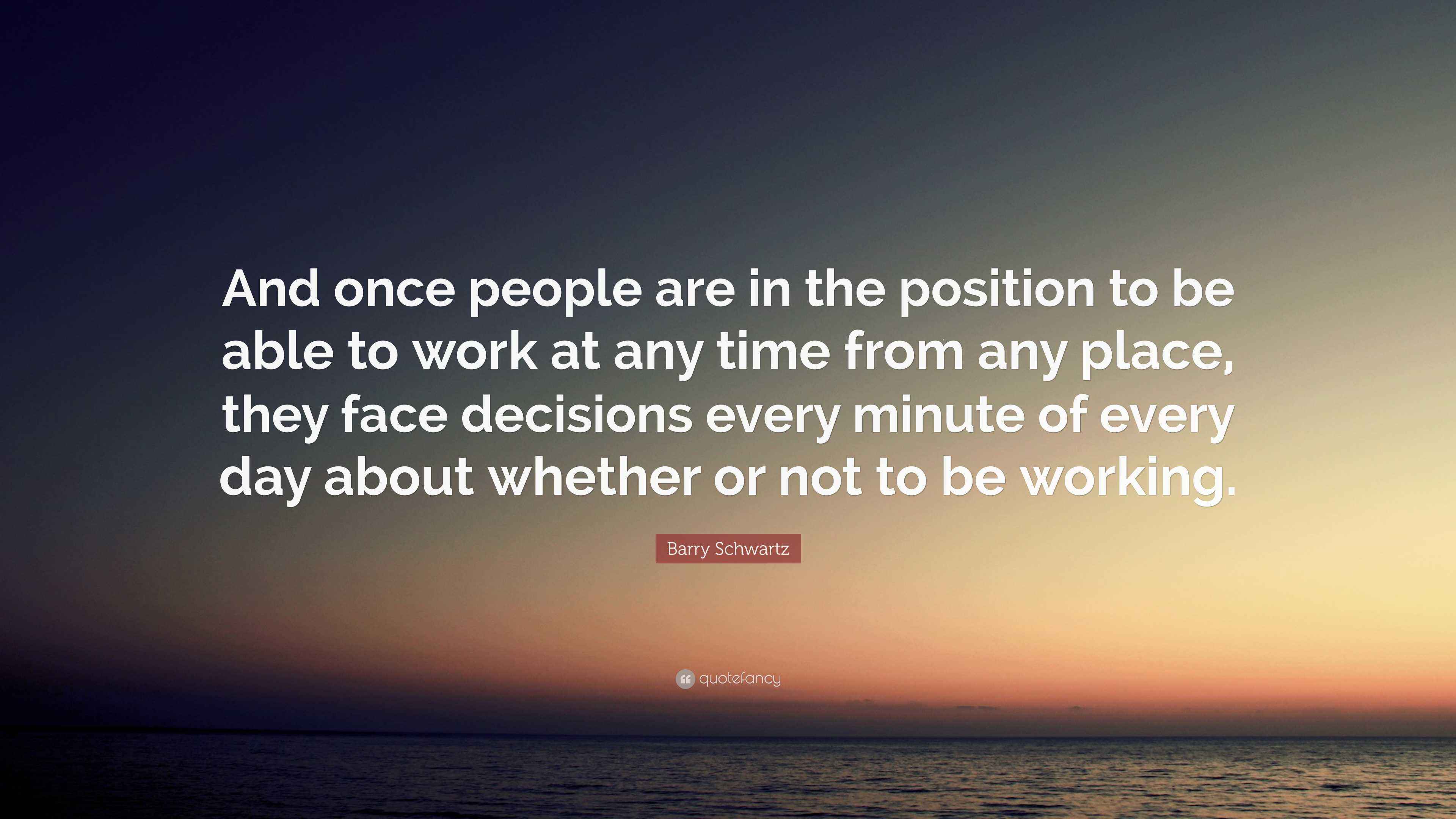 Barry Schwartz Quote: “And once people are in the position to be able ...
