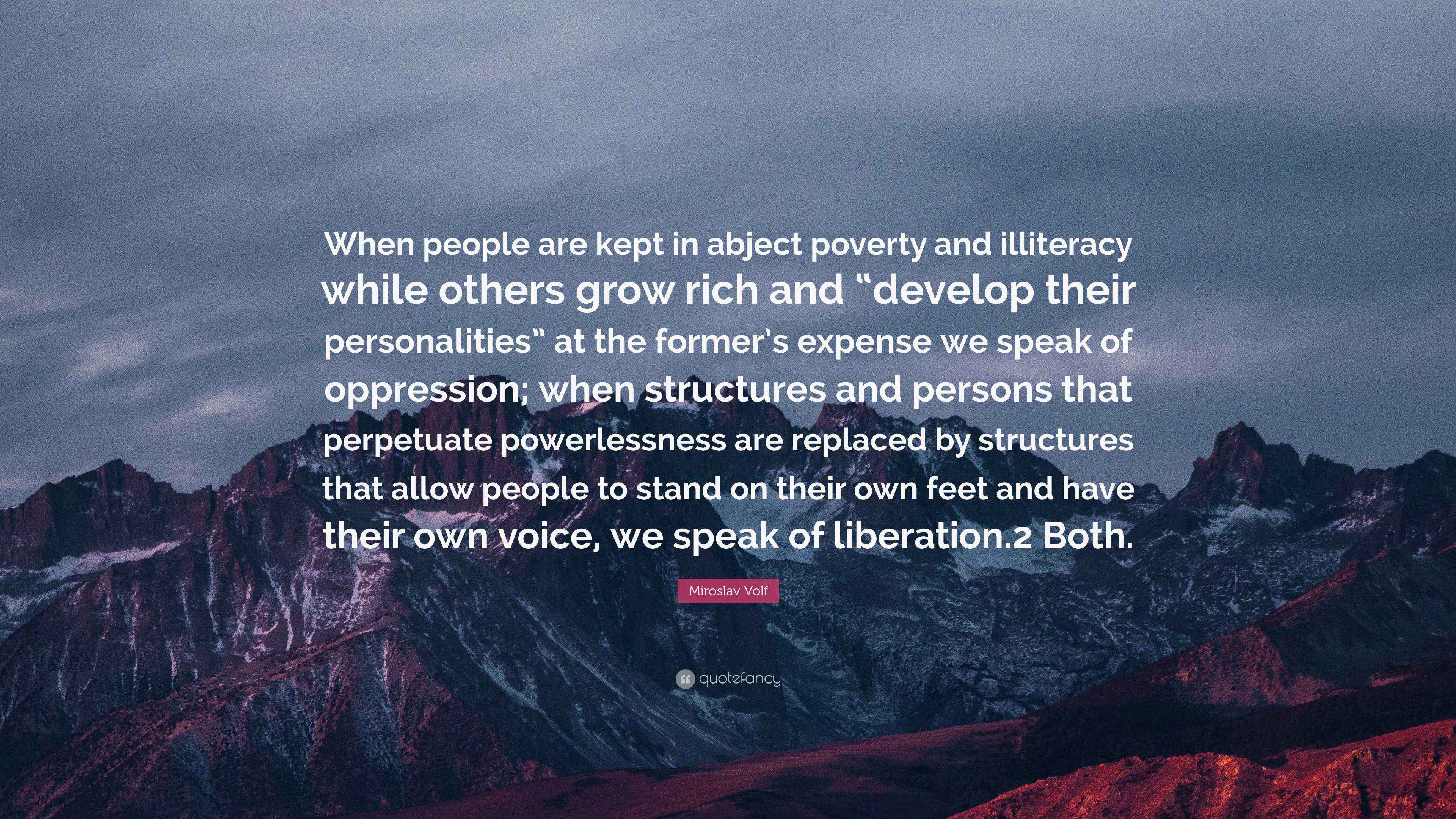 Miroslav Volf Quote: “When people are kept in abject poverty and ...