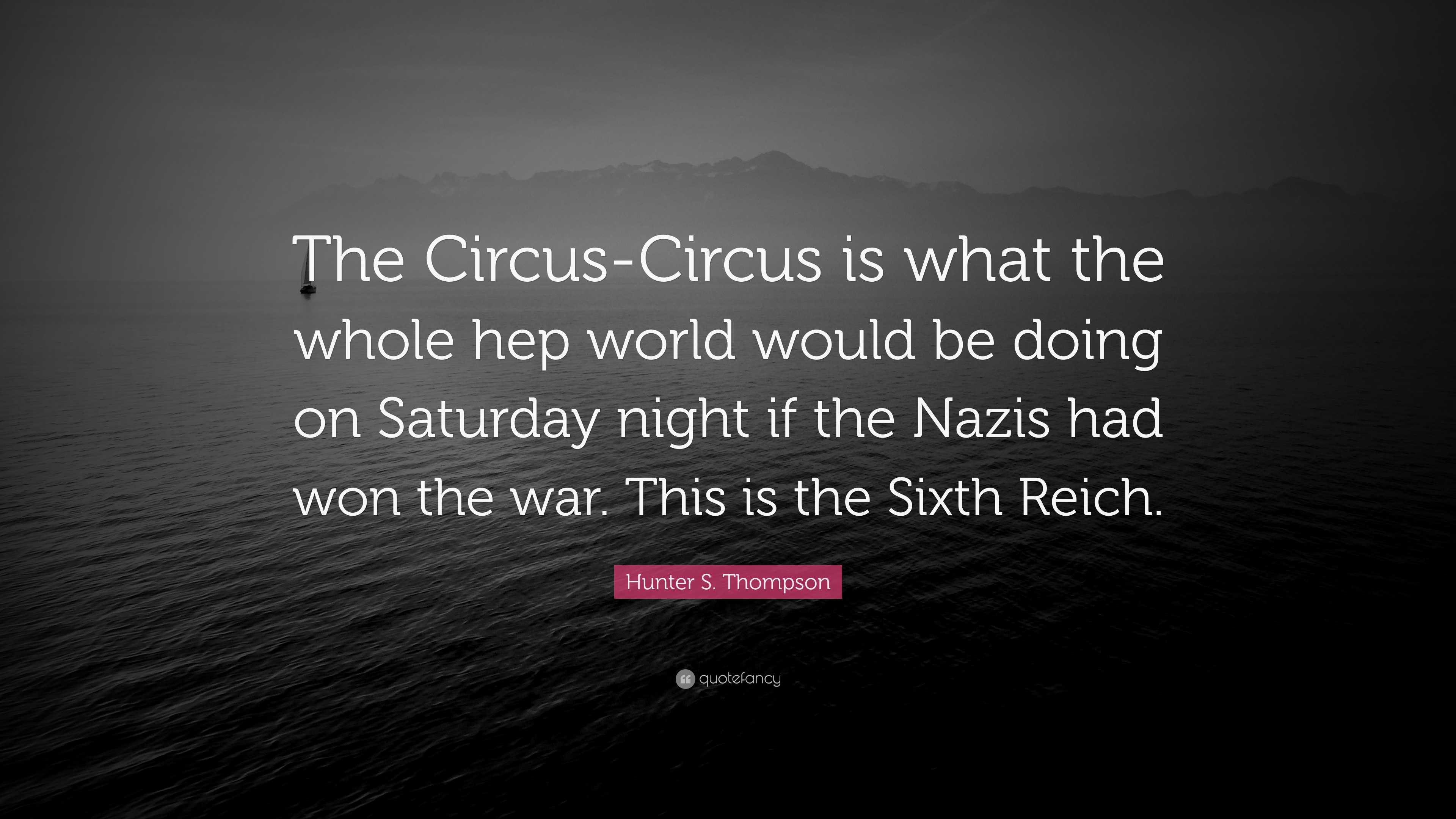 Hunter S. Thompson Quote: “The Circus-Circus is what the whole hep ...