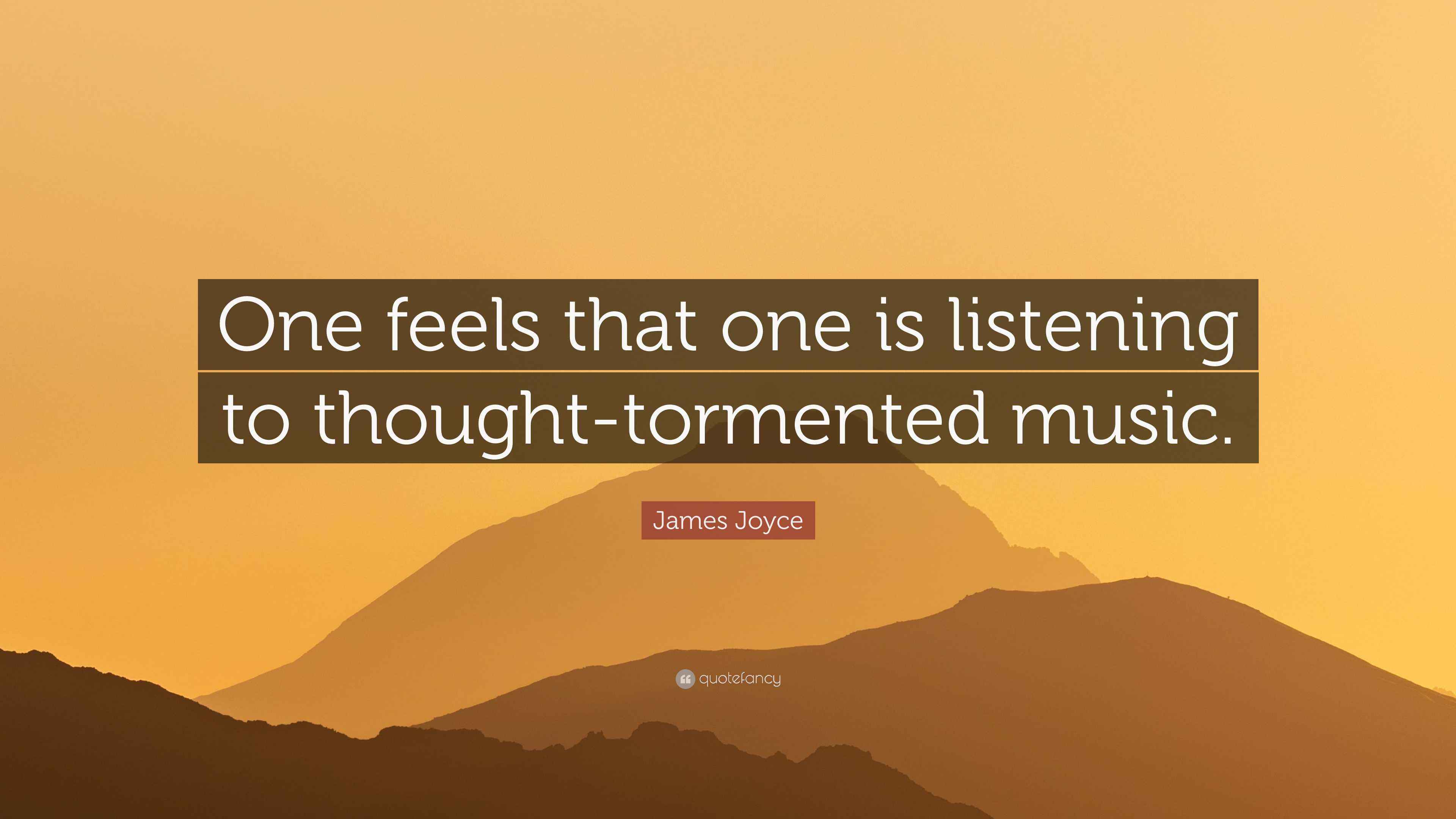 James Joyce Quote: “One feels that one is listening to thought ...