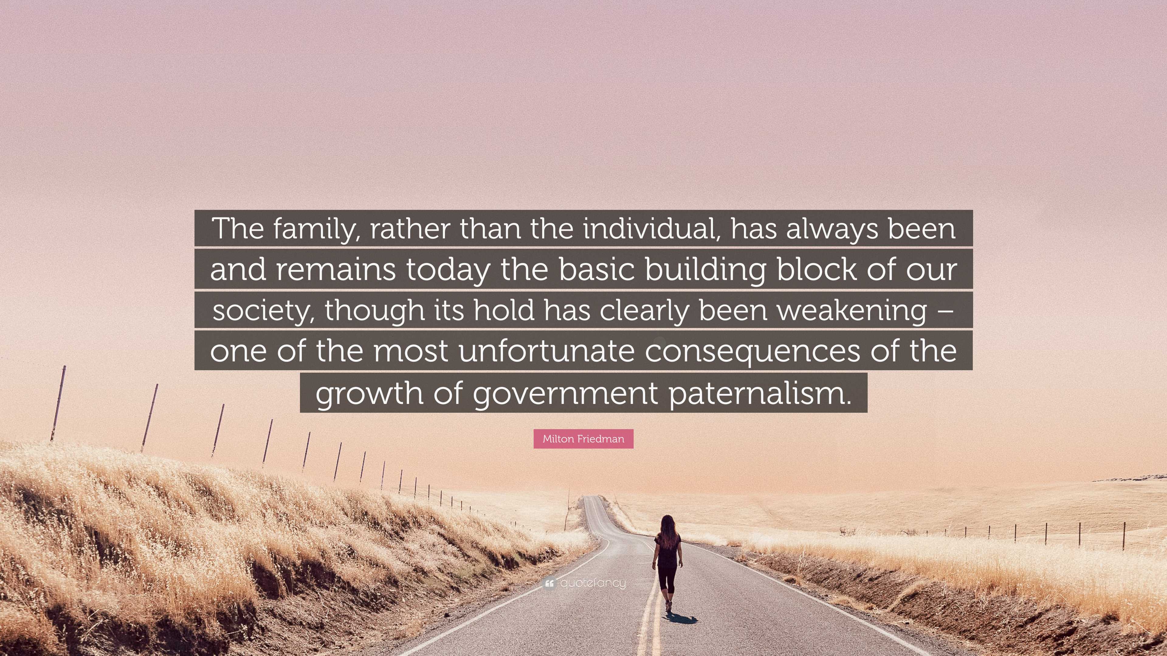 Milton Friedman Quote: “The family, rather than the individual, has ...