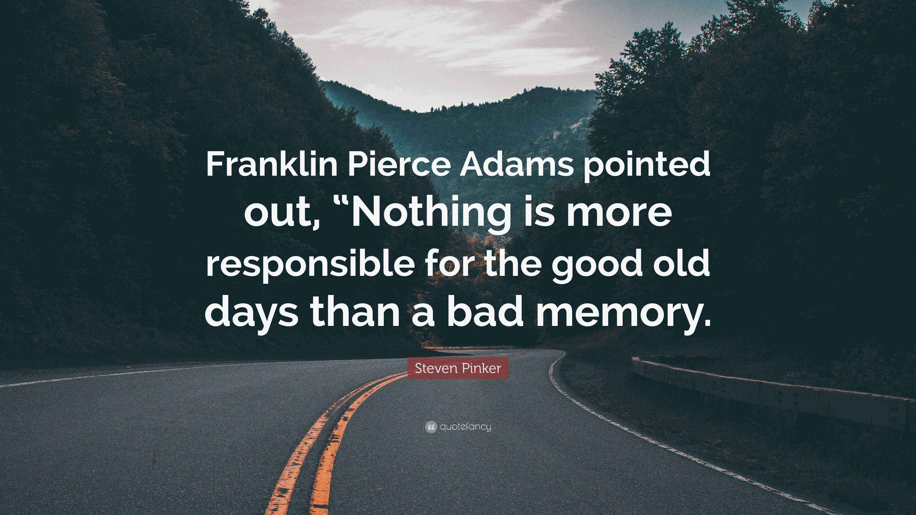 Steven Pinker Quote: “Franklin Pierce Adams pointed out, “Nothing is ...