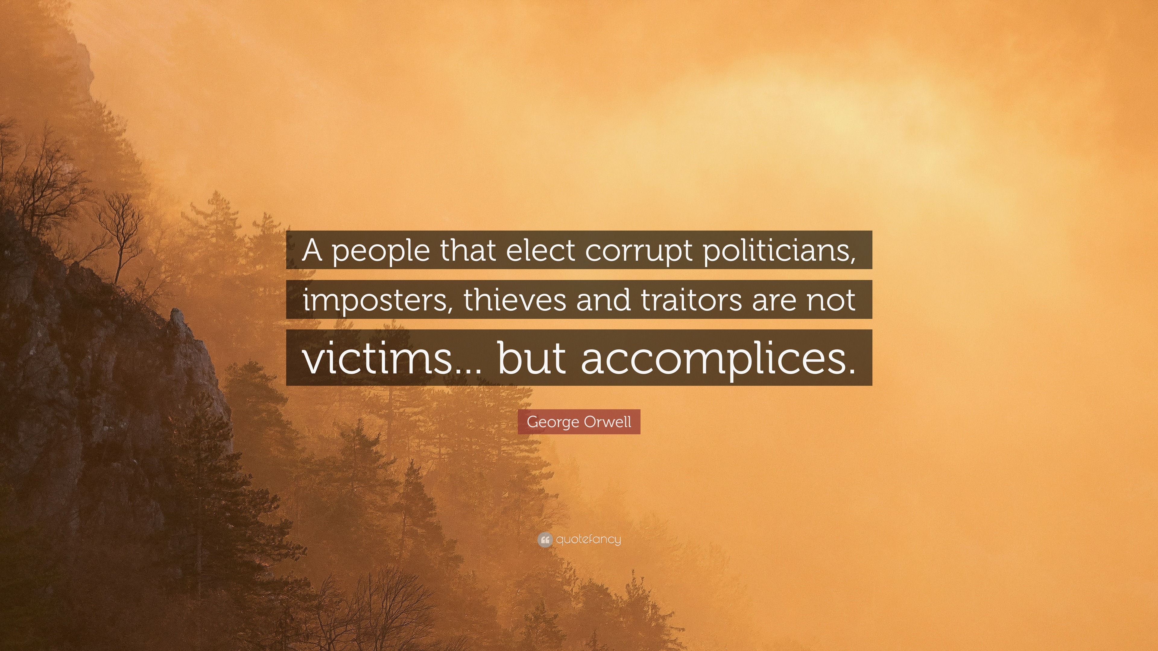 George Orwell Quote: “A people that elect corrupt politicians ...