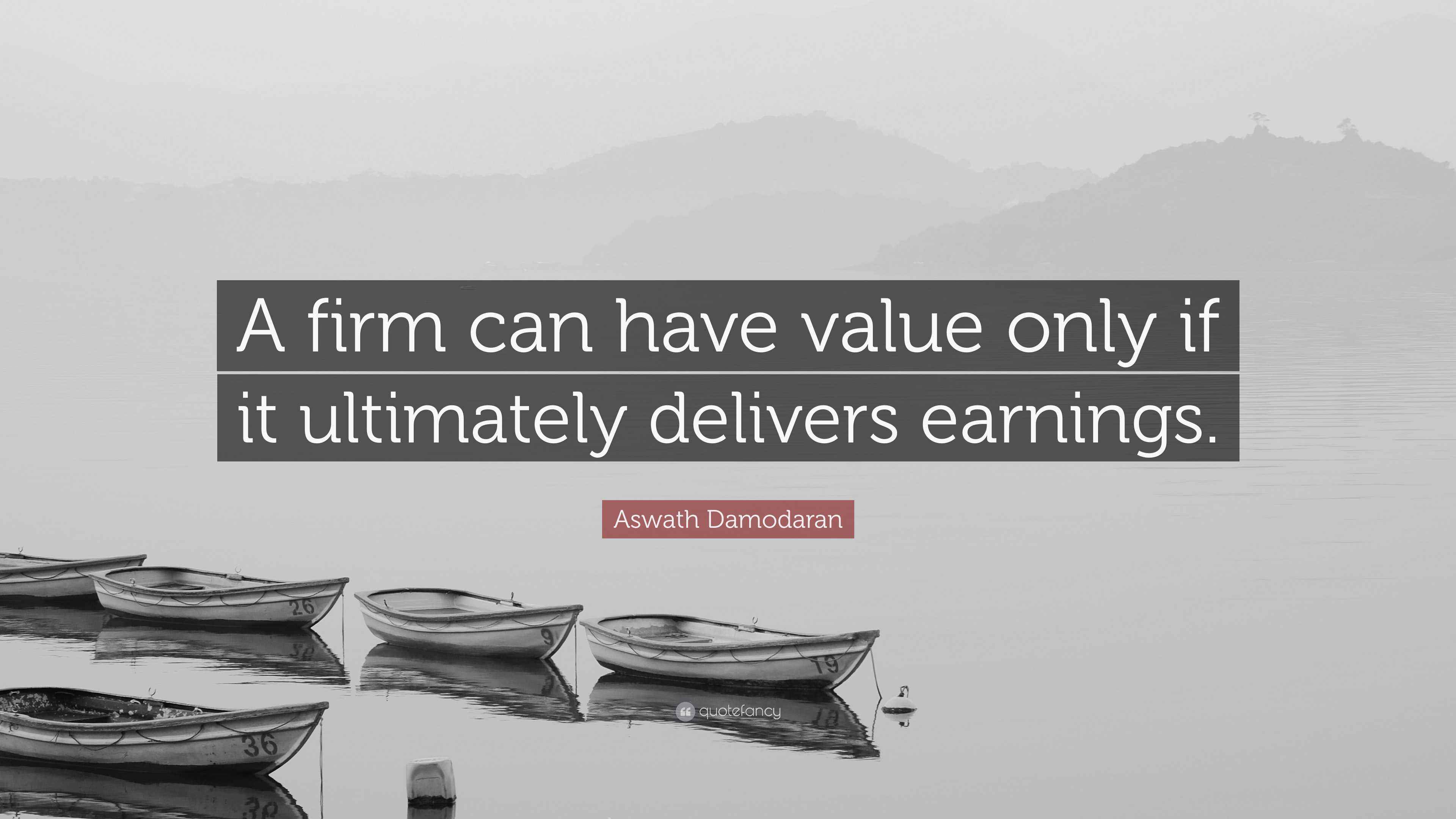 Aswath Damodaran Quote: “A firm can have value only if it ultimately ...