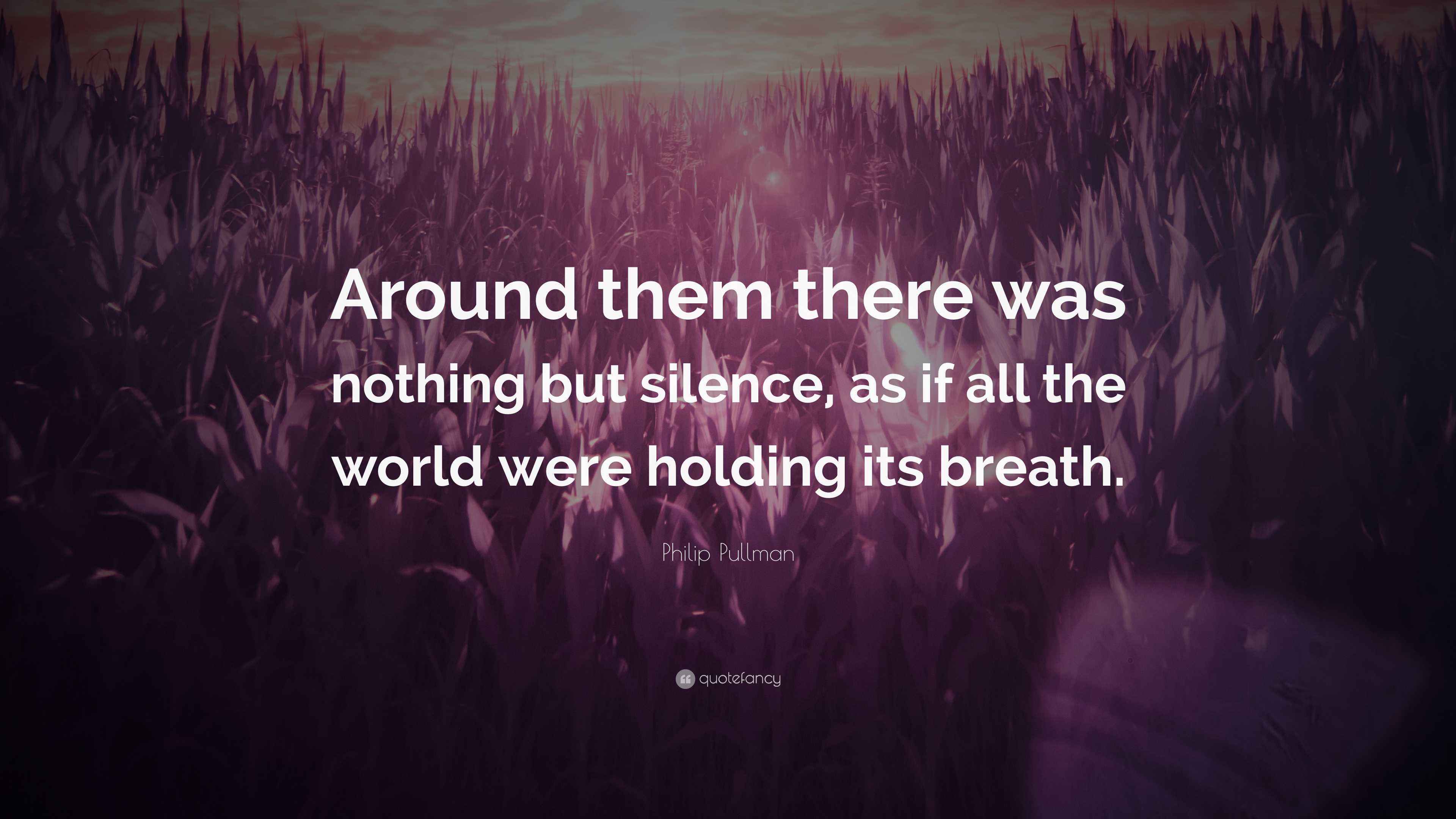 Philip Pullman Quote: “Around them there was nothing but silence, as if ...