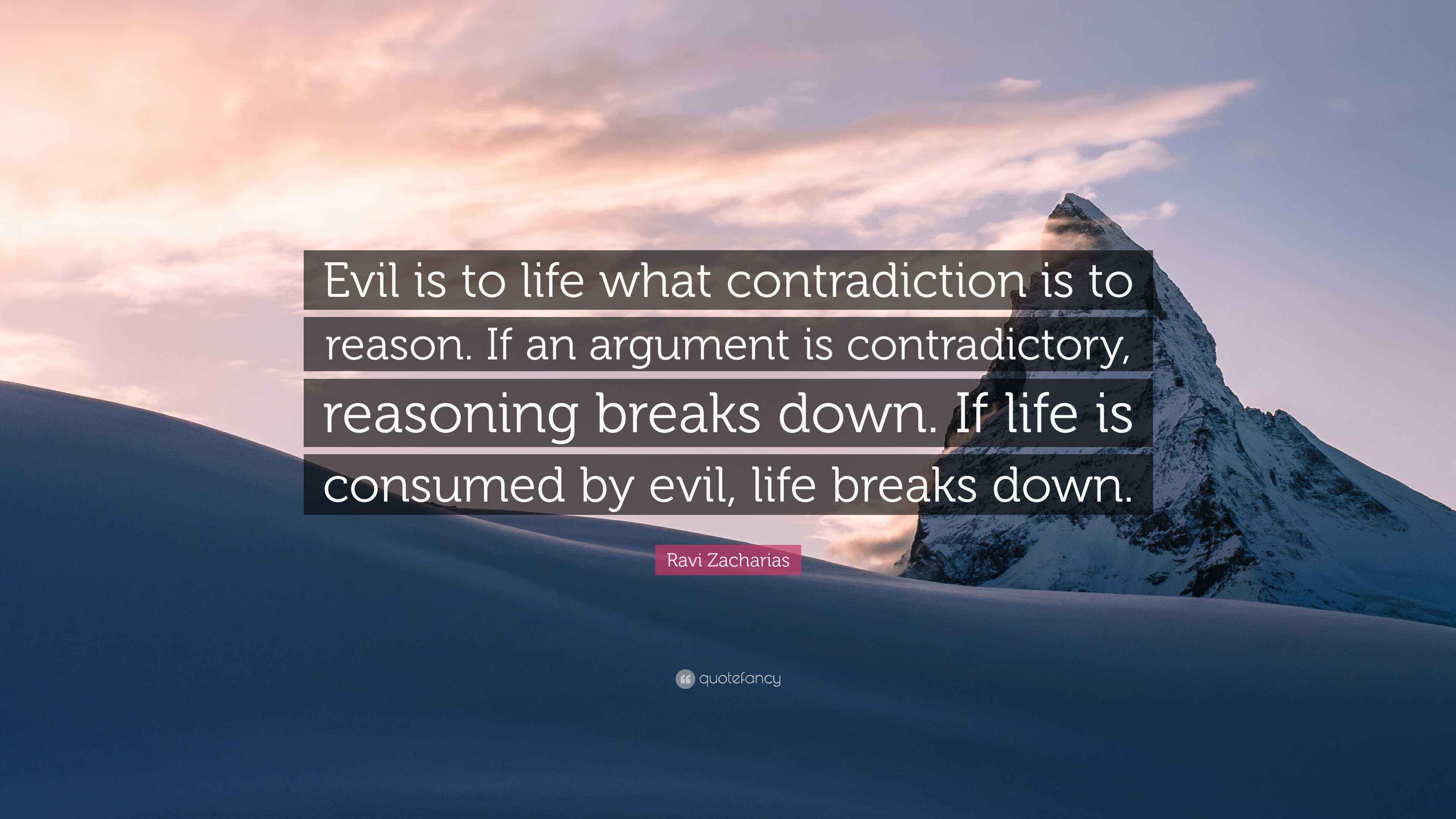 Ravi Zacharias Quote: “Evil is to life what contradiction is to reason ...