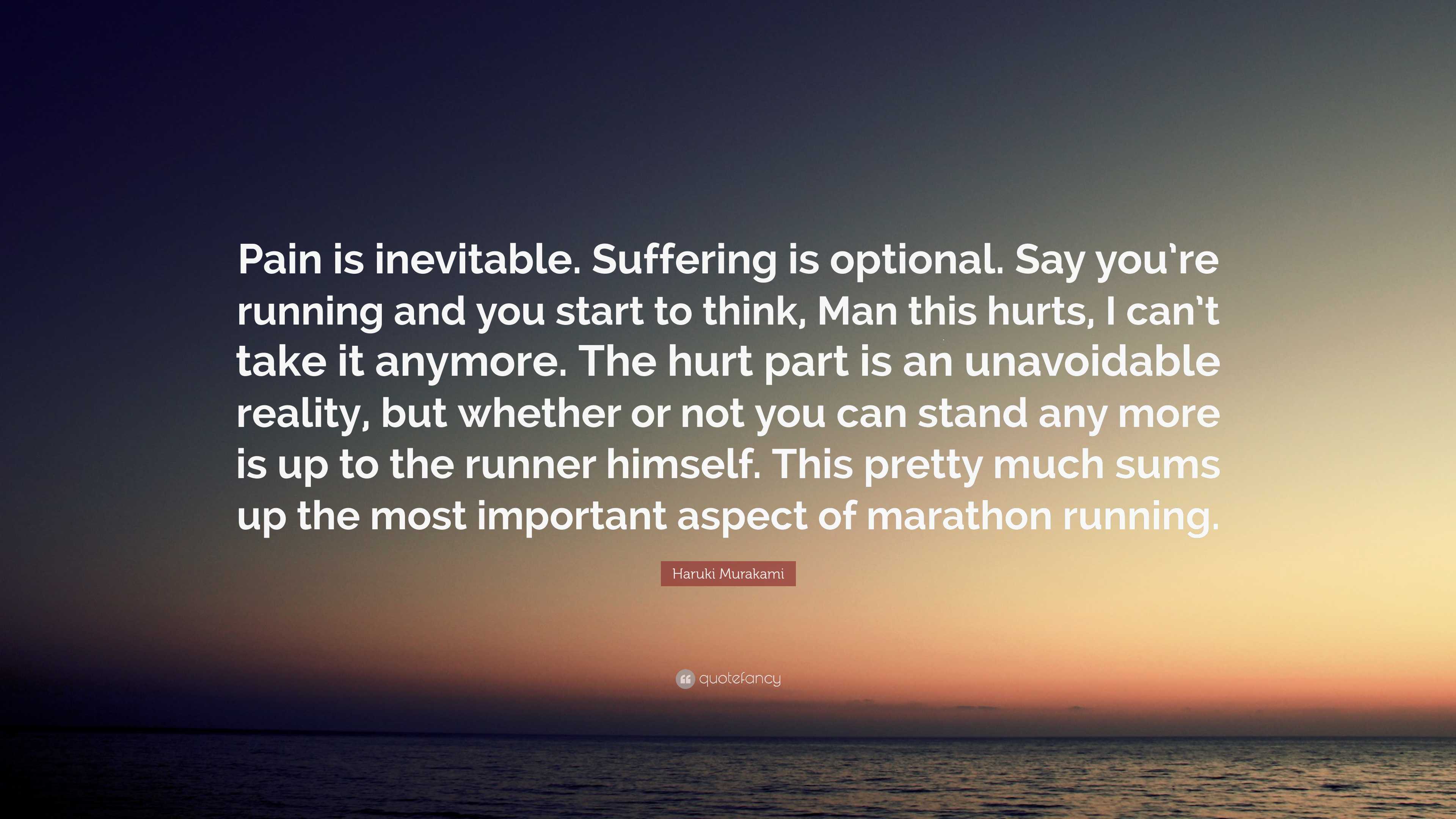 Haruki Murakami Quote: “Pain is inevitable. Suffering is optional. Say ...