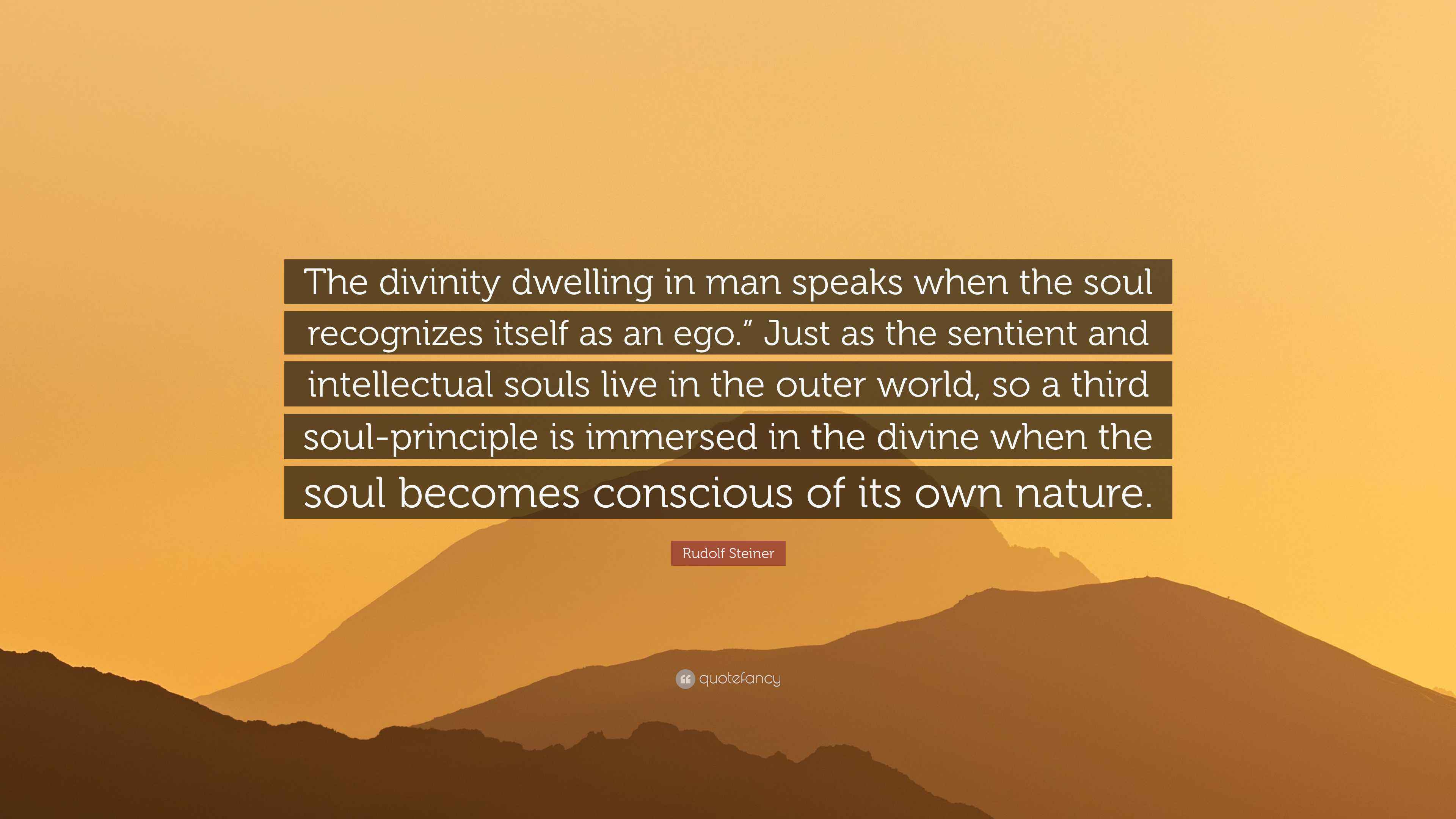 Rudolf Steiner Quote: “The divinity dwelling in man speaks when the ...