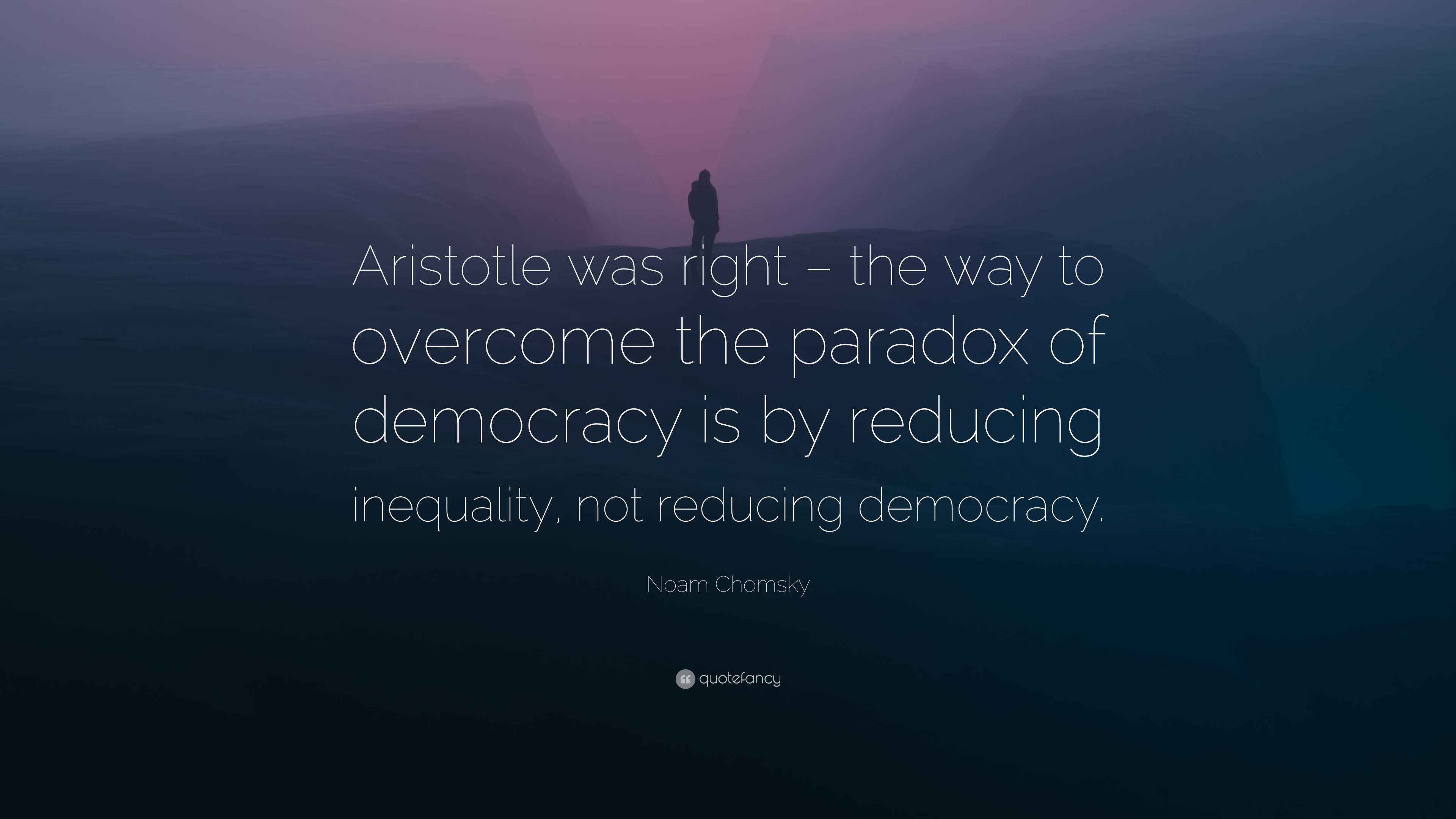Noam Chomsky Quote: “Aristotle was right – the way to overcome the ...