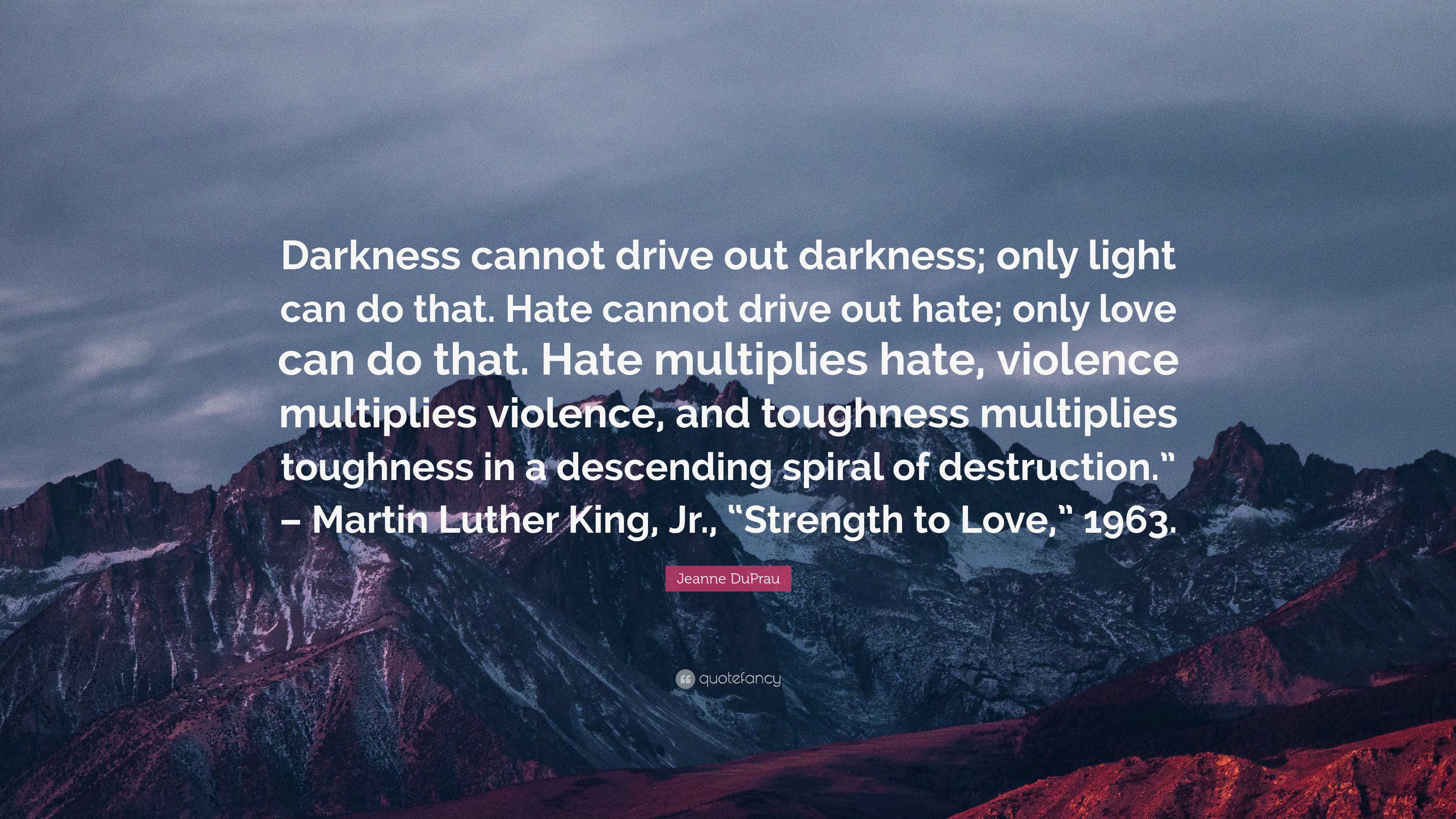 Jeanne DuPrau Quote: “Darkness cannot drive out darkness; only light ...