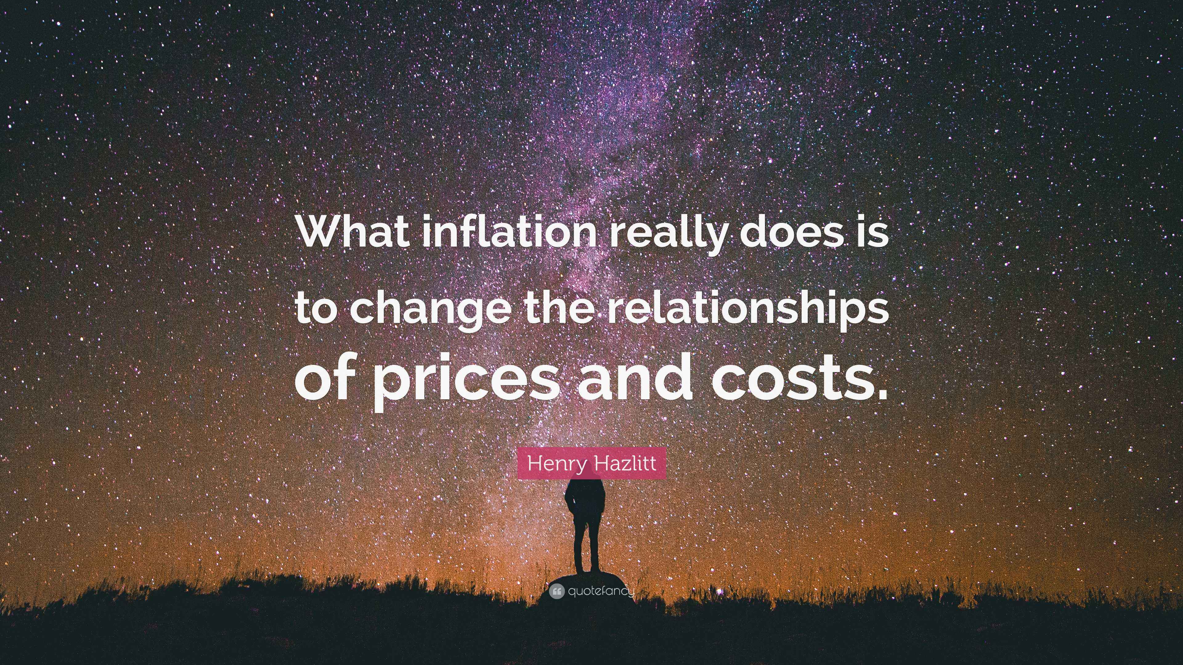 Henry Hazlitt Quote: “What inflation really does is to change the ...