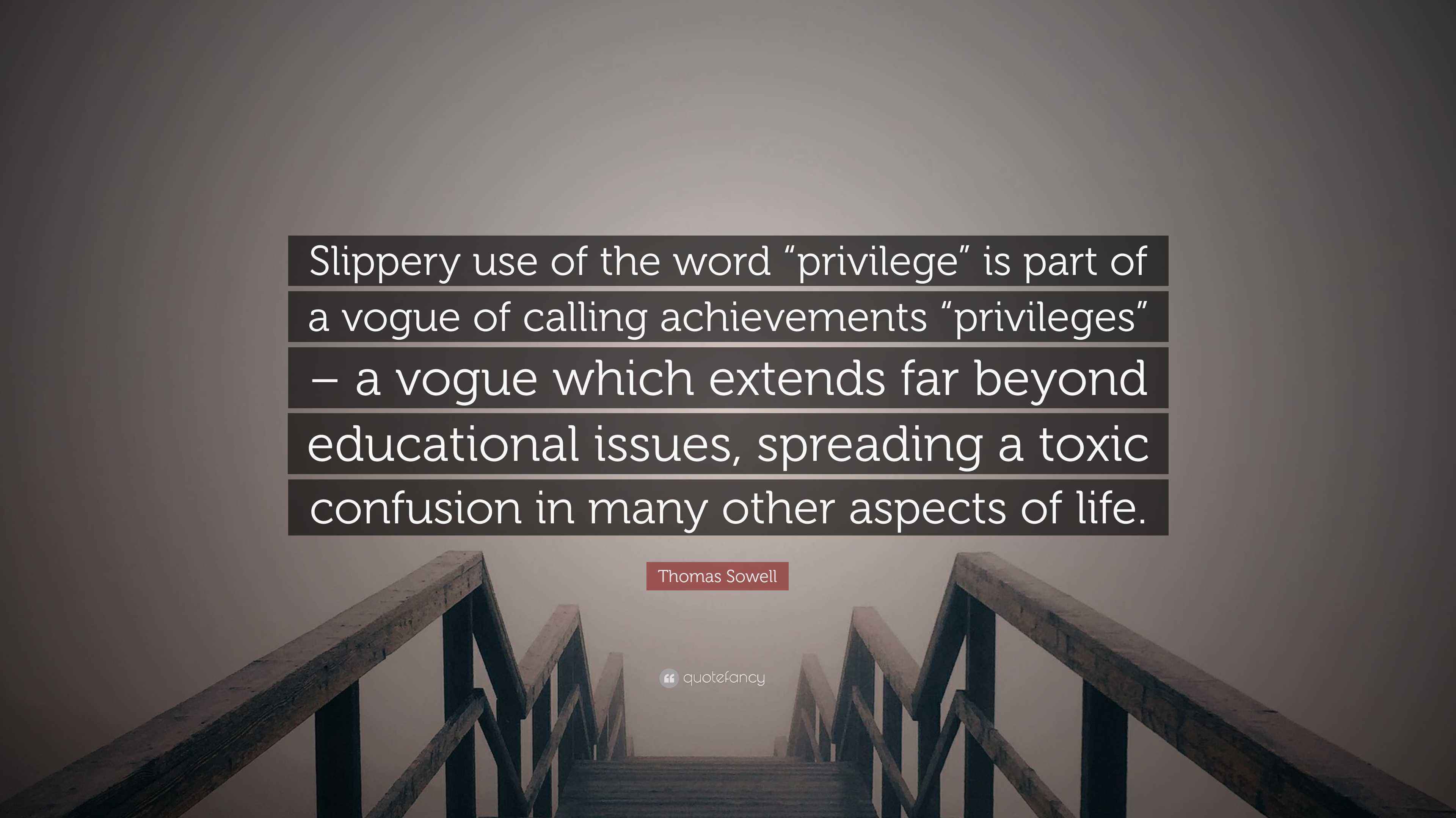 Thomas Sowell Quote: “Slippery use of the word “privilege” is part of a ...