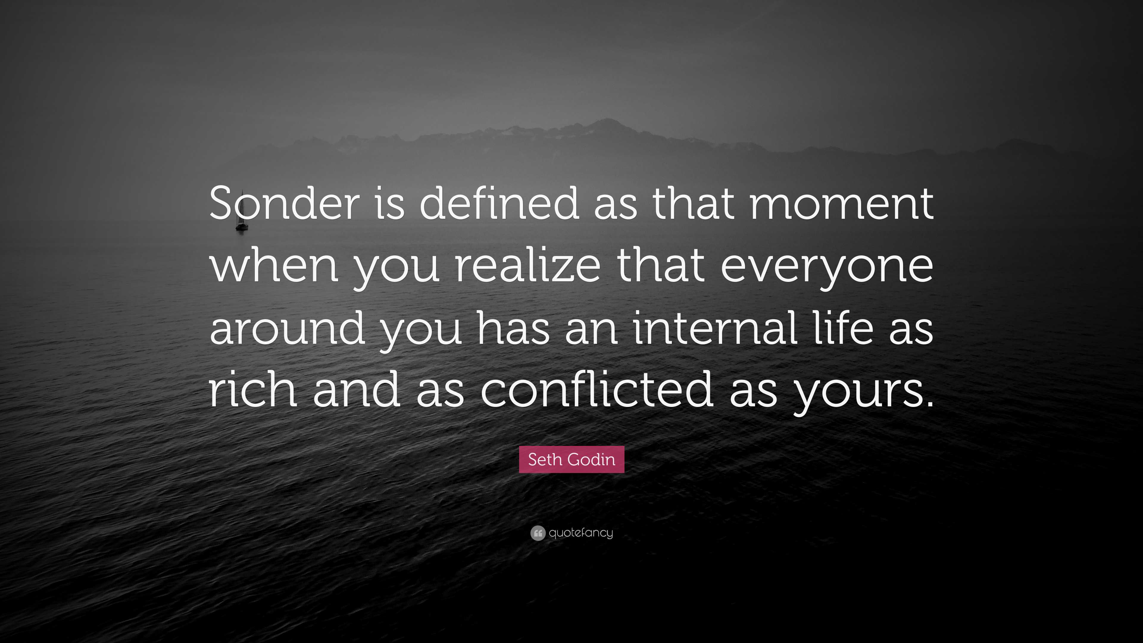 Seth Godin Quote: “Sonder is defined as that moment when you realize ...