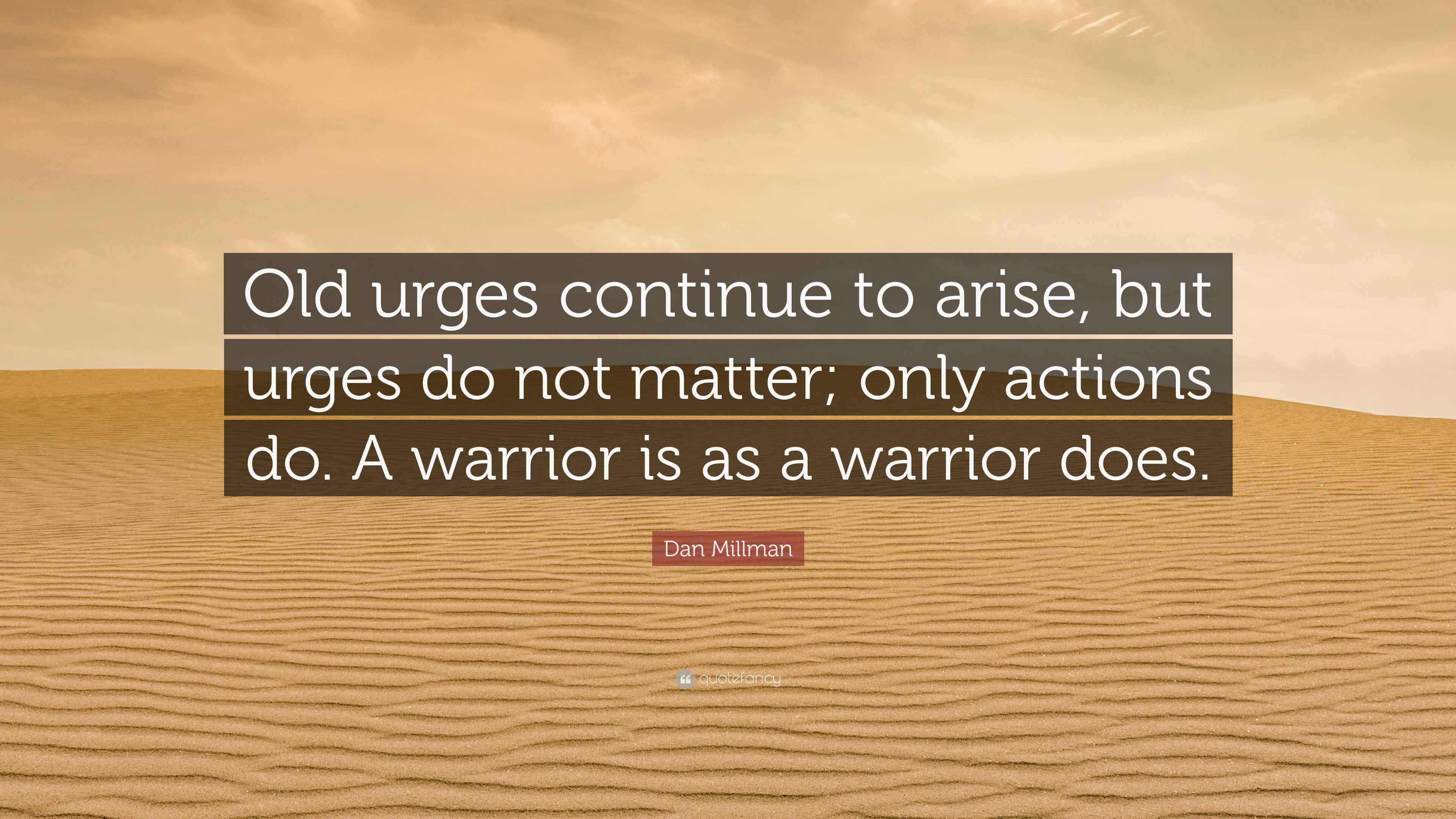 Dan Millman Quote: “Old urges continue to arise, but urges do not ...