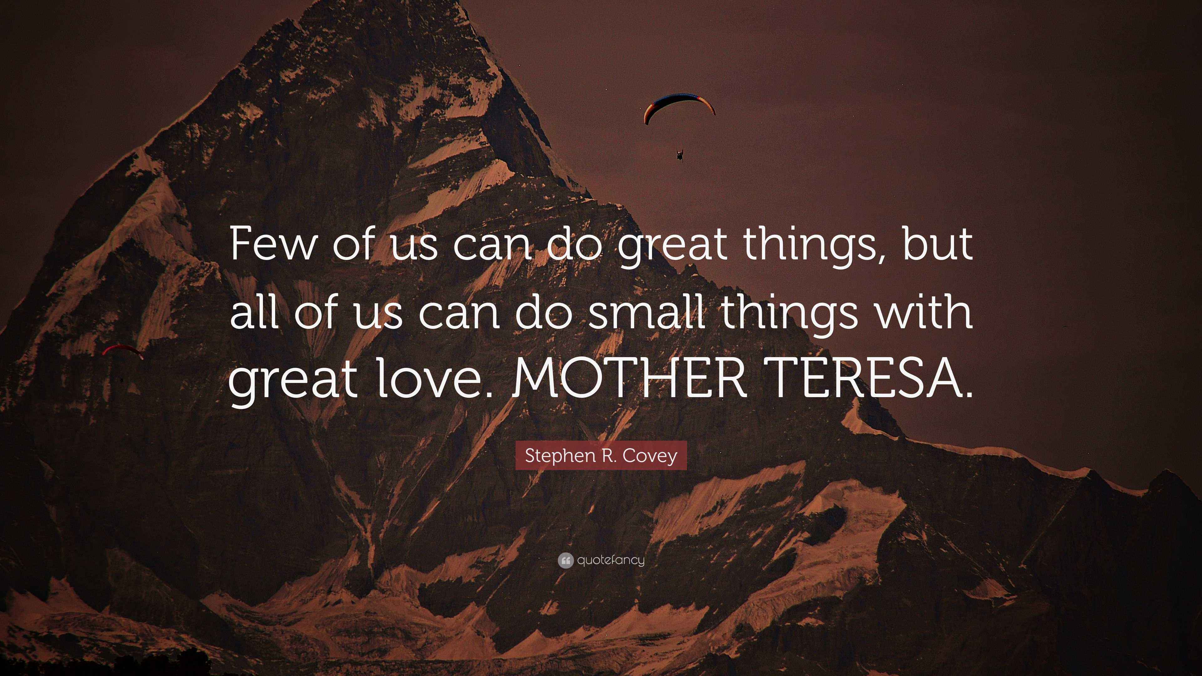Stephen R. Covey Quote: “Few of us can do great things, but all of us ...