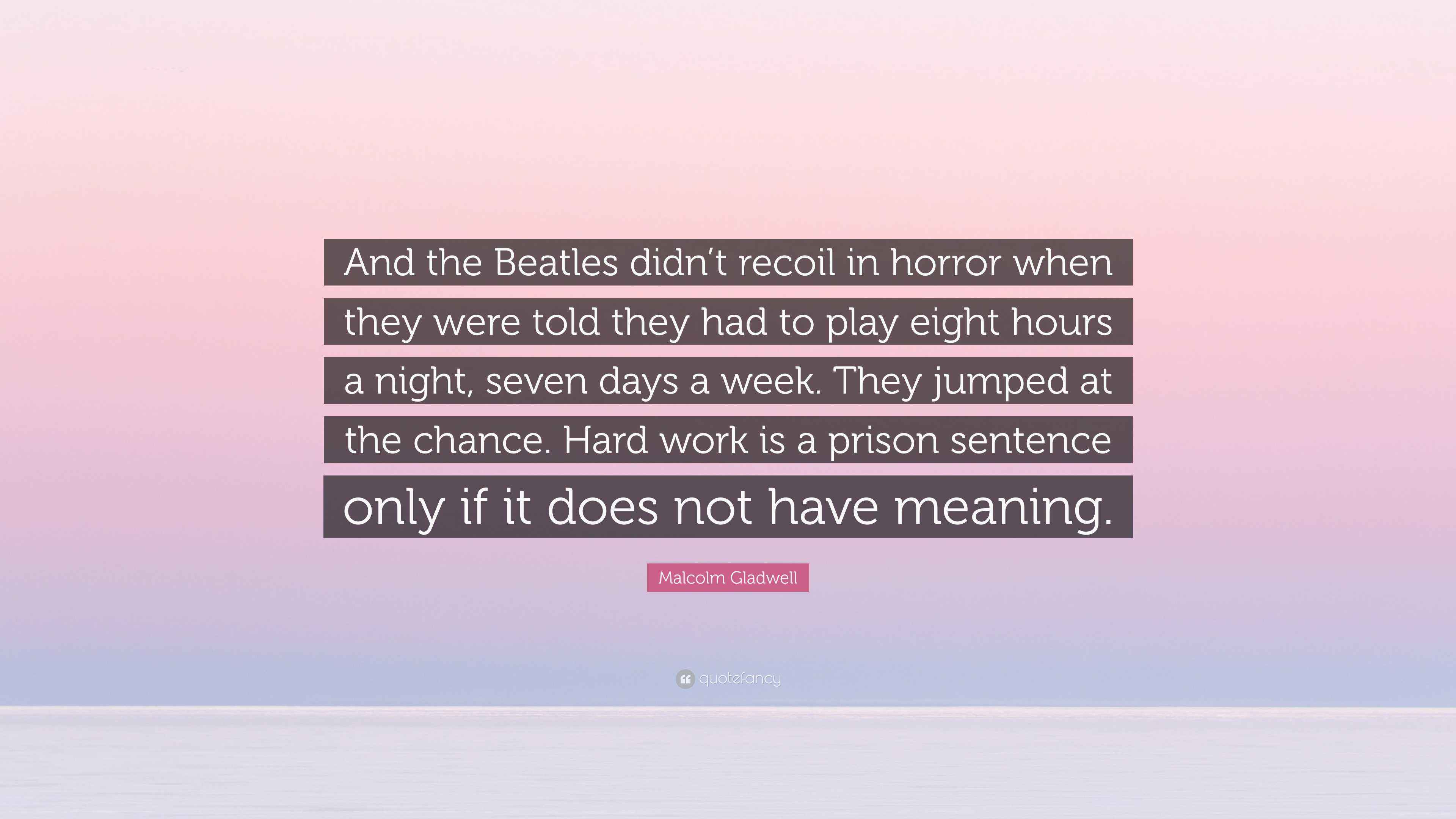 Malcolm Gladwell Quote: “And the Beatles didn’t recoil in horror when ...