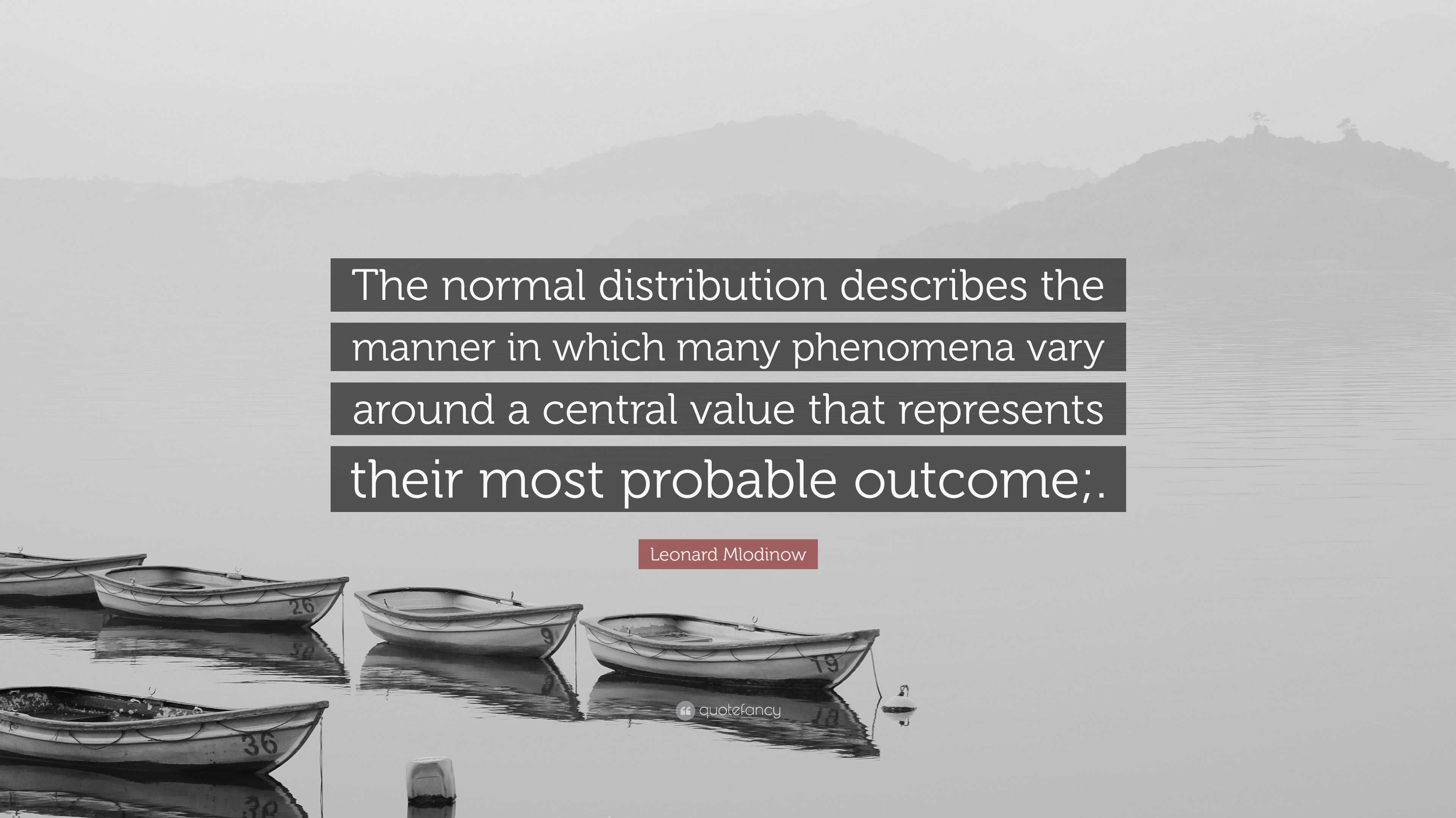 Leonard Mlodinow Quote: “The normal distribution describes the manner ...