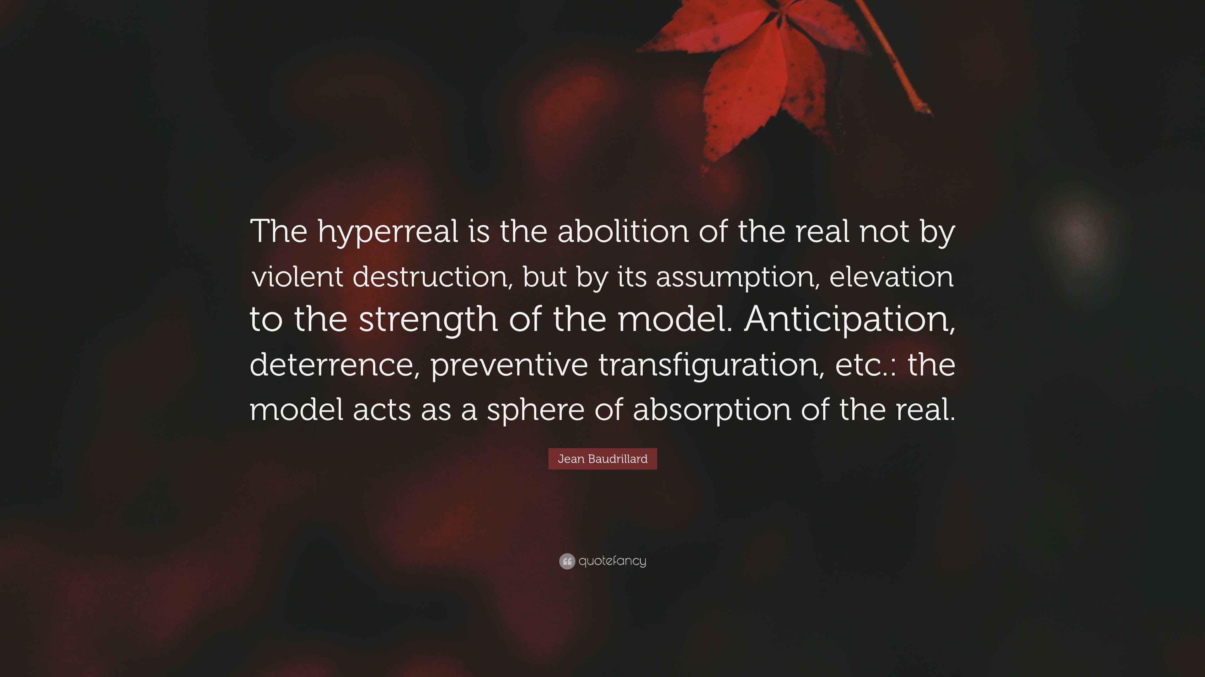 Jean Baudrillard Quote: “The hyperreal is the abolition of the real not ...