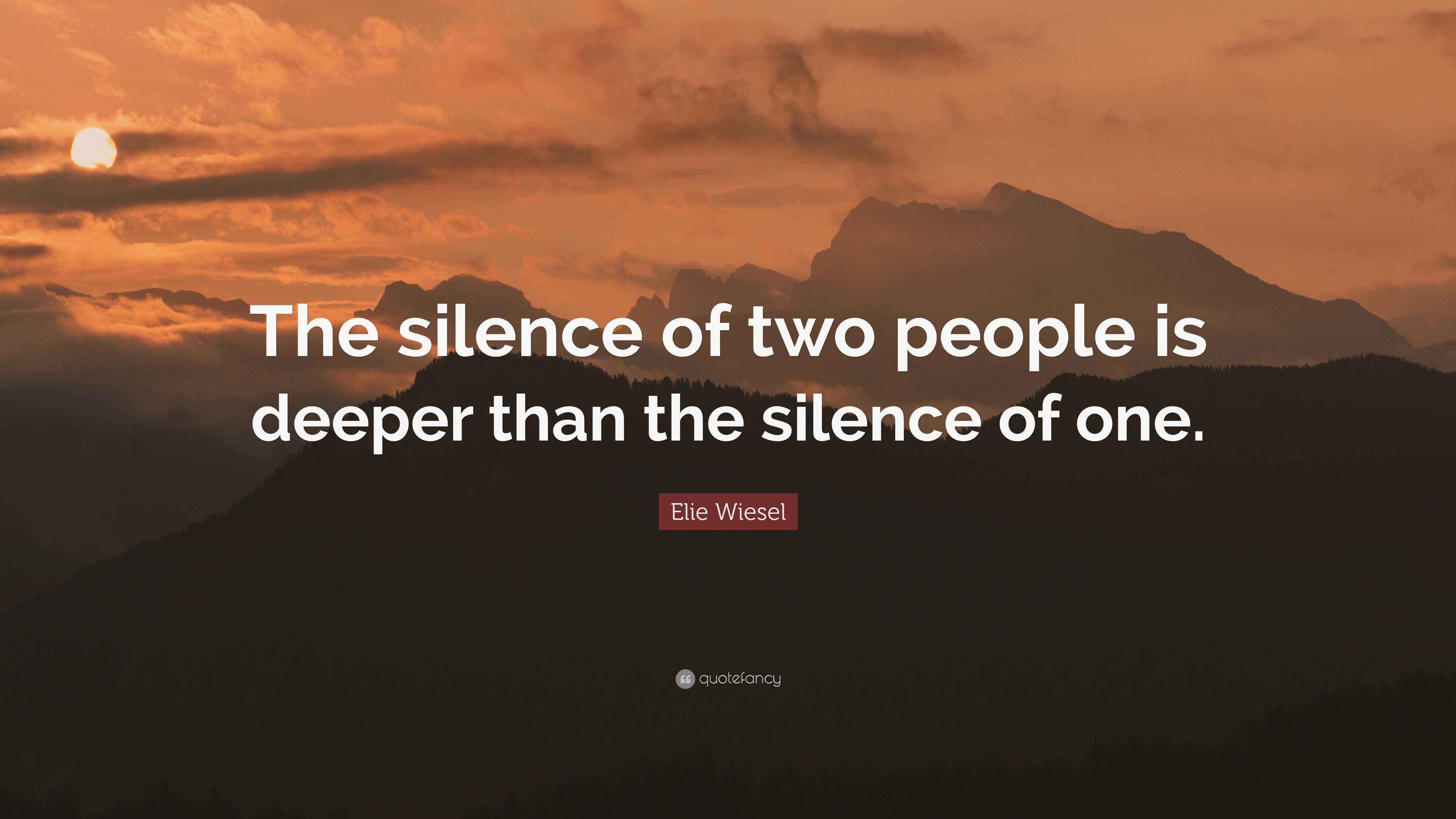 Elie Wiesel Quote: “The silence of two people is deeper than the ...