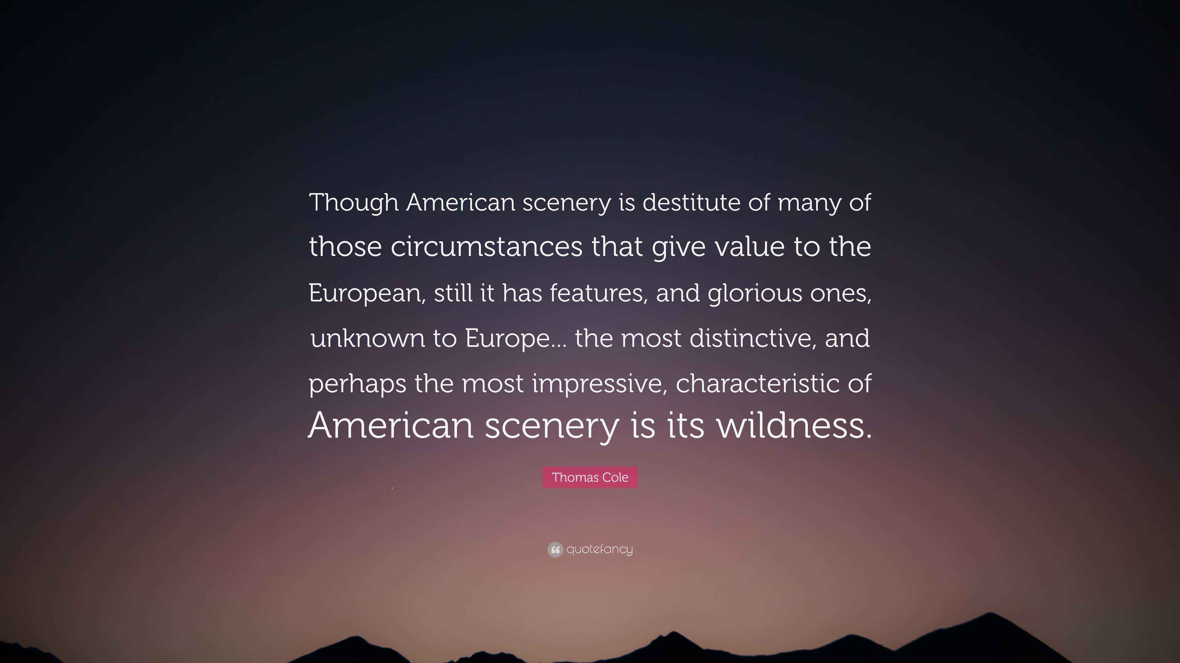 Thomas Cole Quote: “Though American scenery is destitute of many of ...