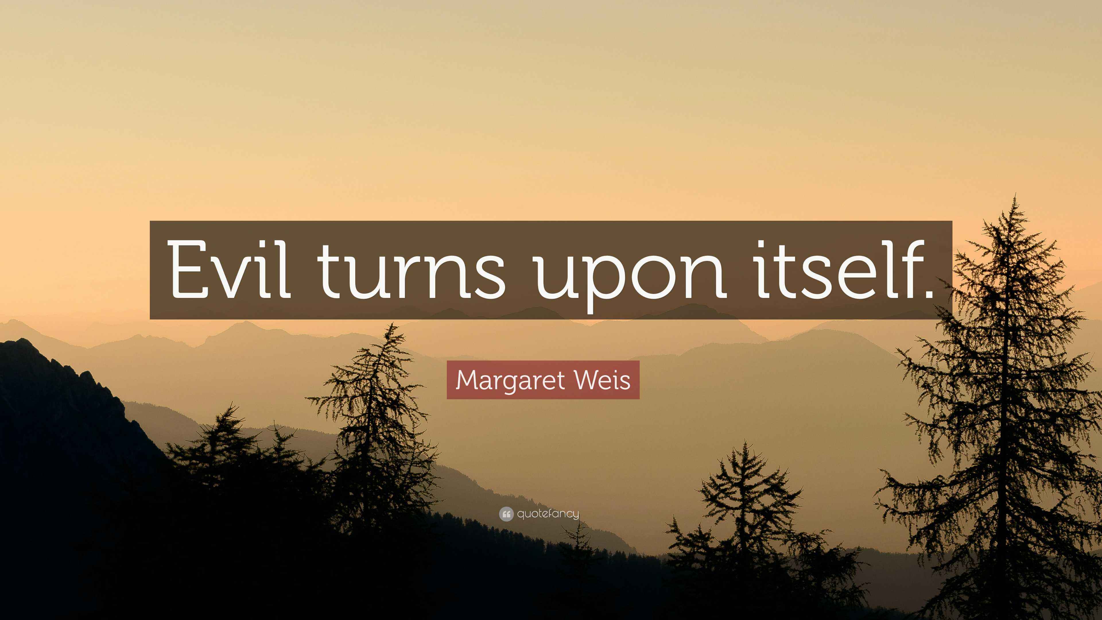 Margaret Weis Quote: “Evil turns upon itself.”