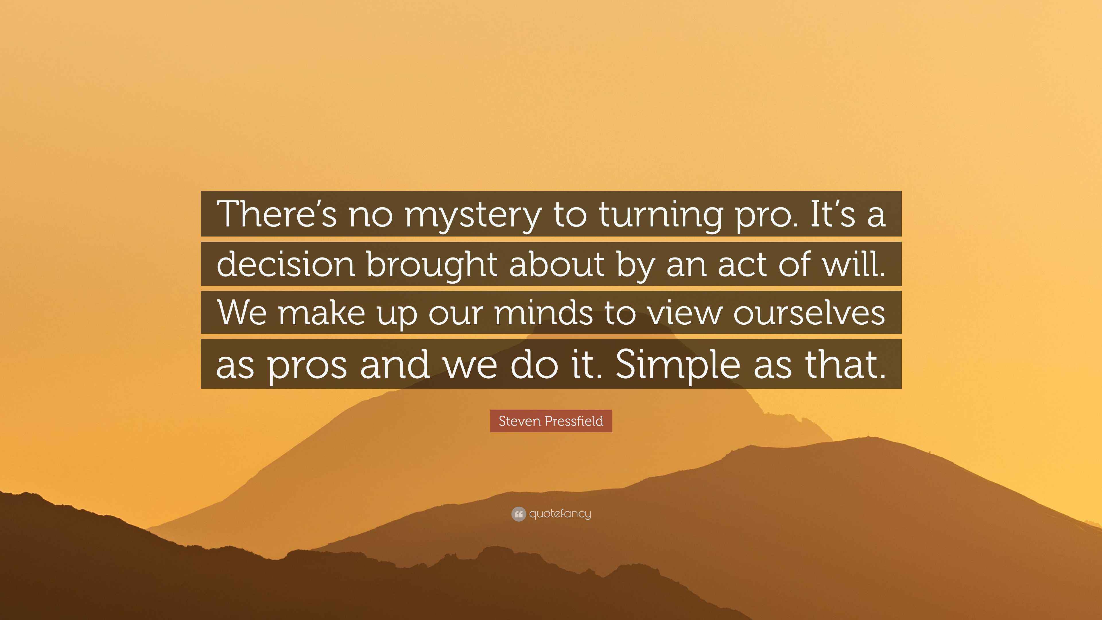 Steven Pressfield Quote: “There’s no mystery to turning pro. It’s a ...