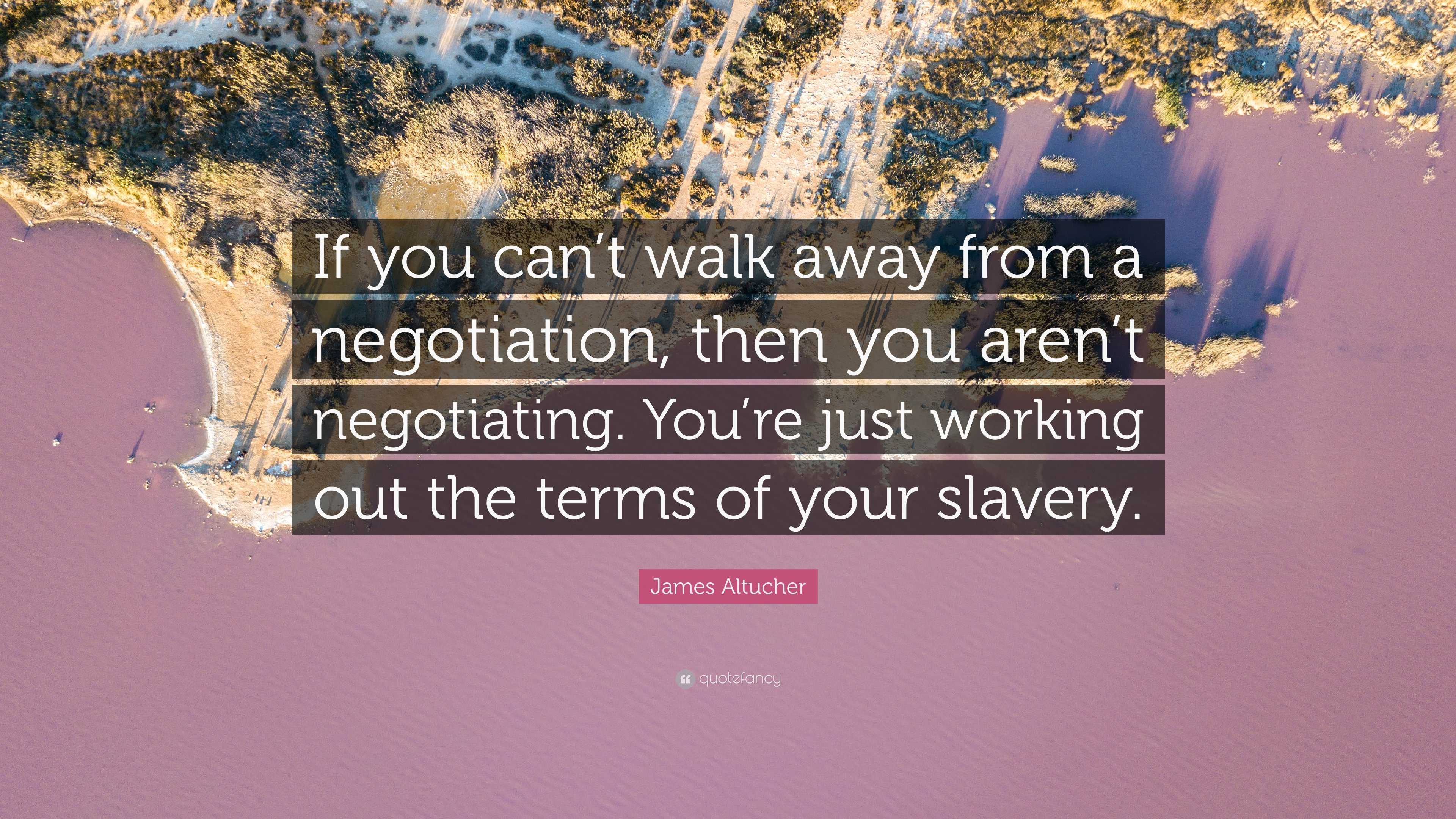 James Altucher Quote: “If you can’t walk away from a negotiation, then ...