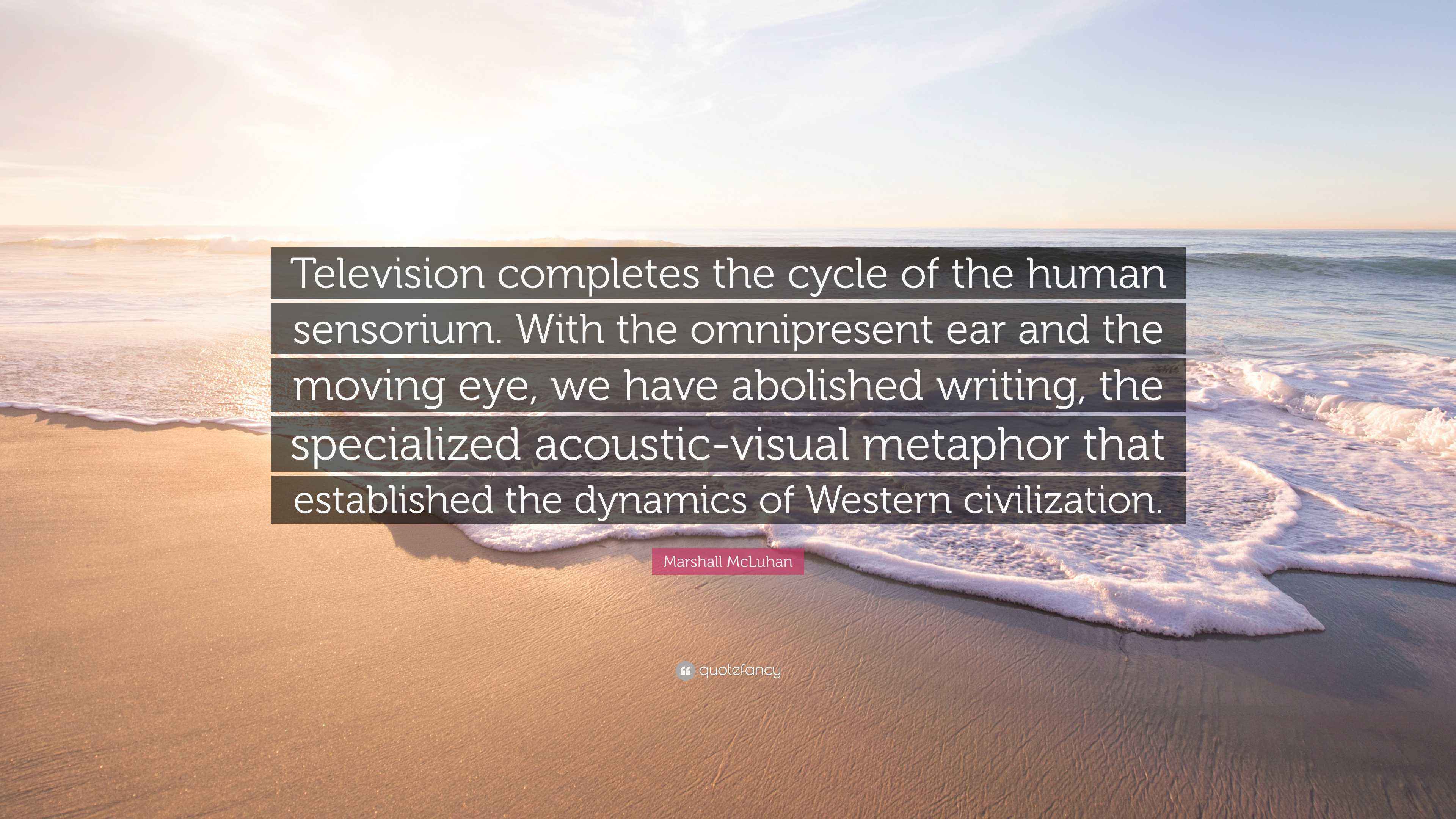 Marshall McLuhan Quote: “Television completes the cycle of the human ...