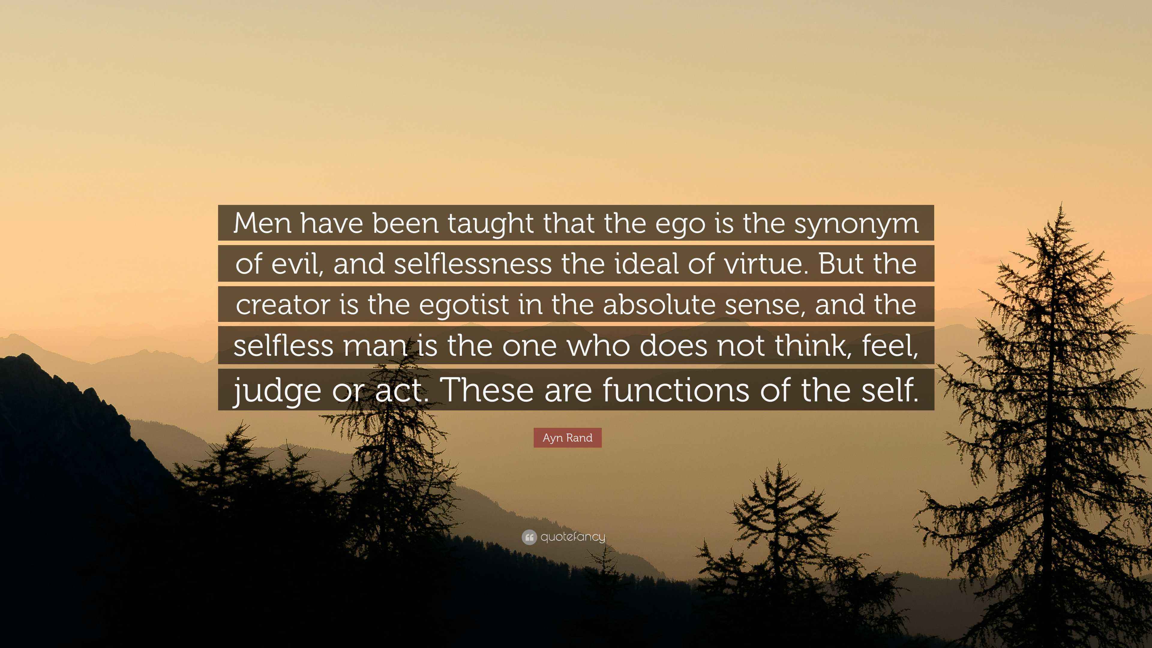 Ayn Rand Quote: “Men have been taught that the ego is the synonym of ...