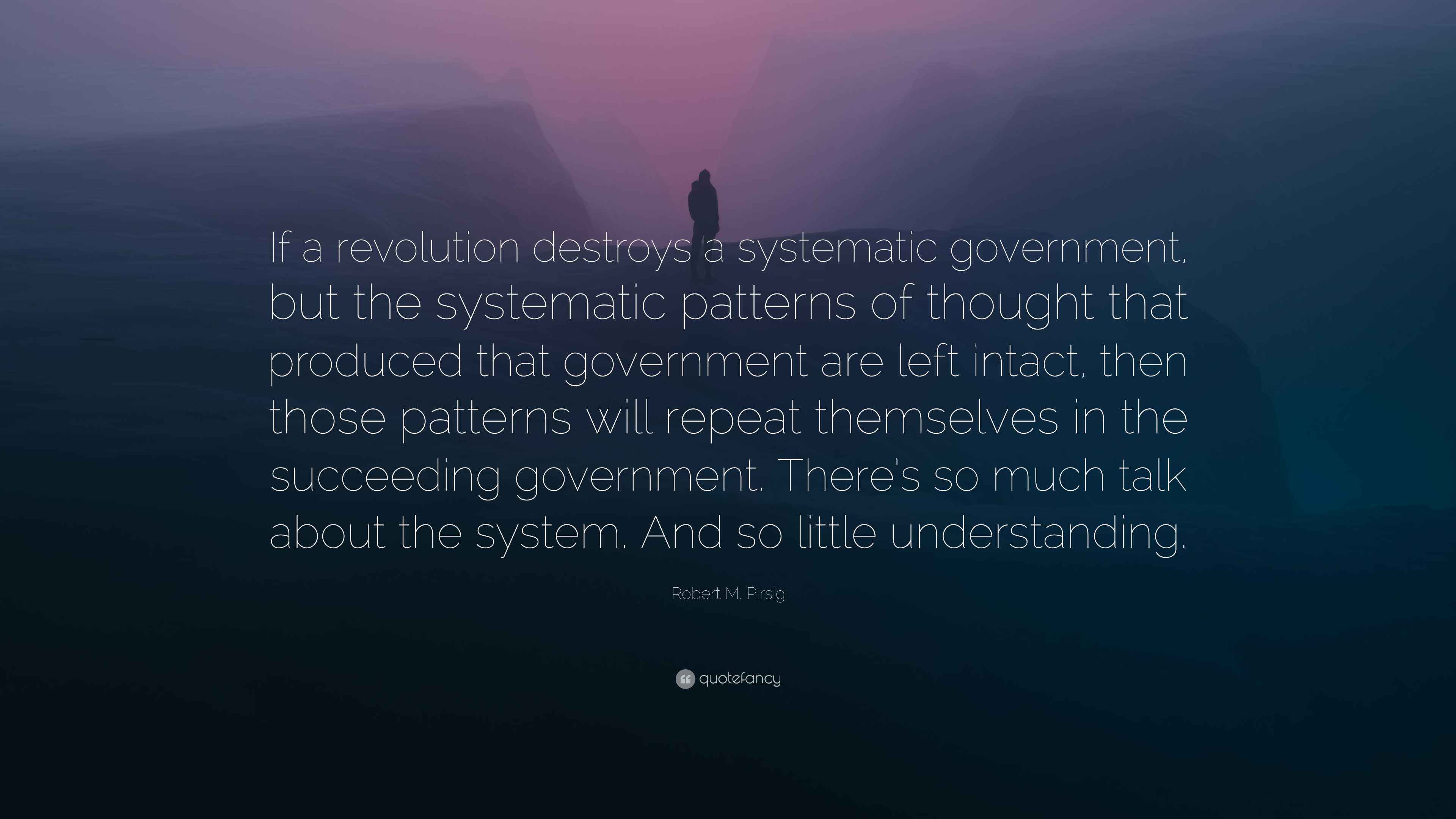 Robert M. Pirsig Quote: “If a revolution destroys a systematic ...
