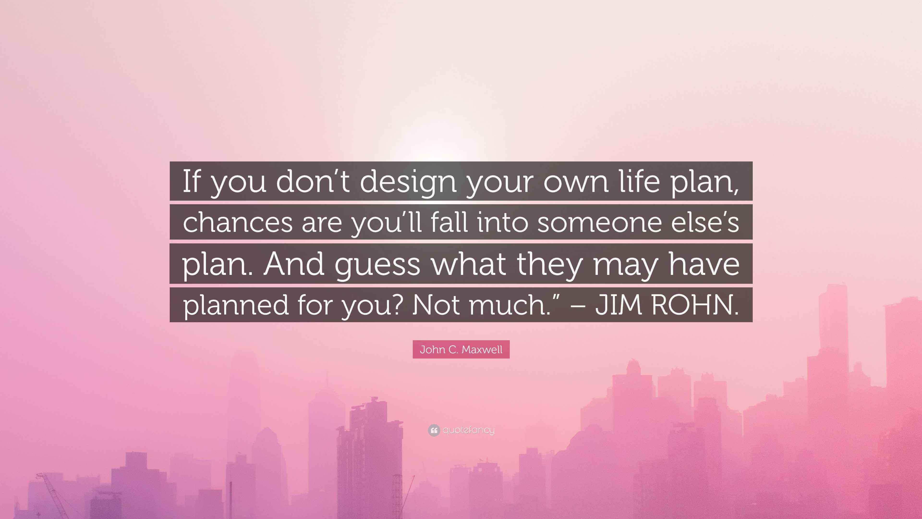 John C. Maxwell Quote: “If you don’t design your own life plan, chances ...