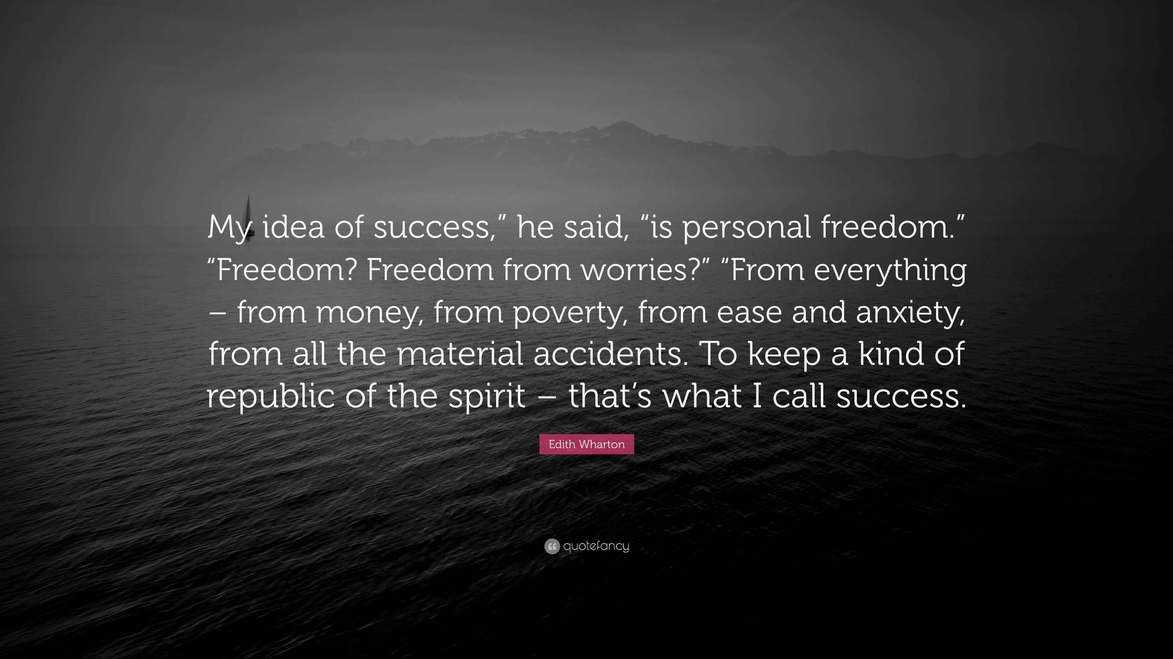 Edith Wharton Quote: “My idea of success,” he said, “is personal ...