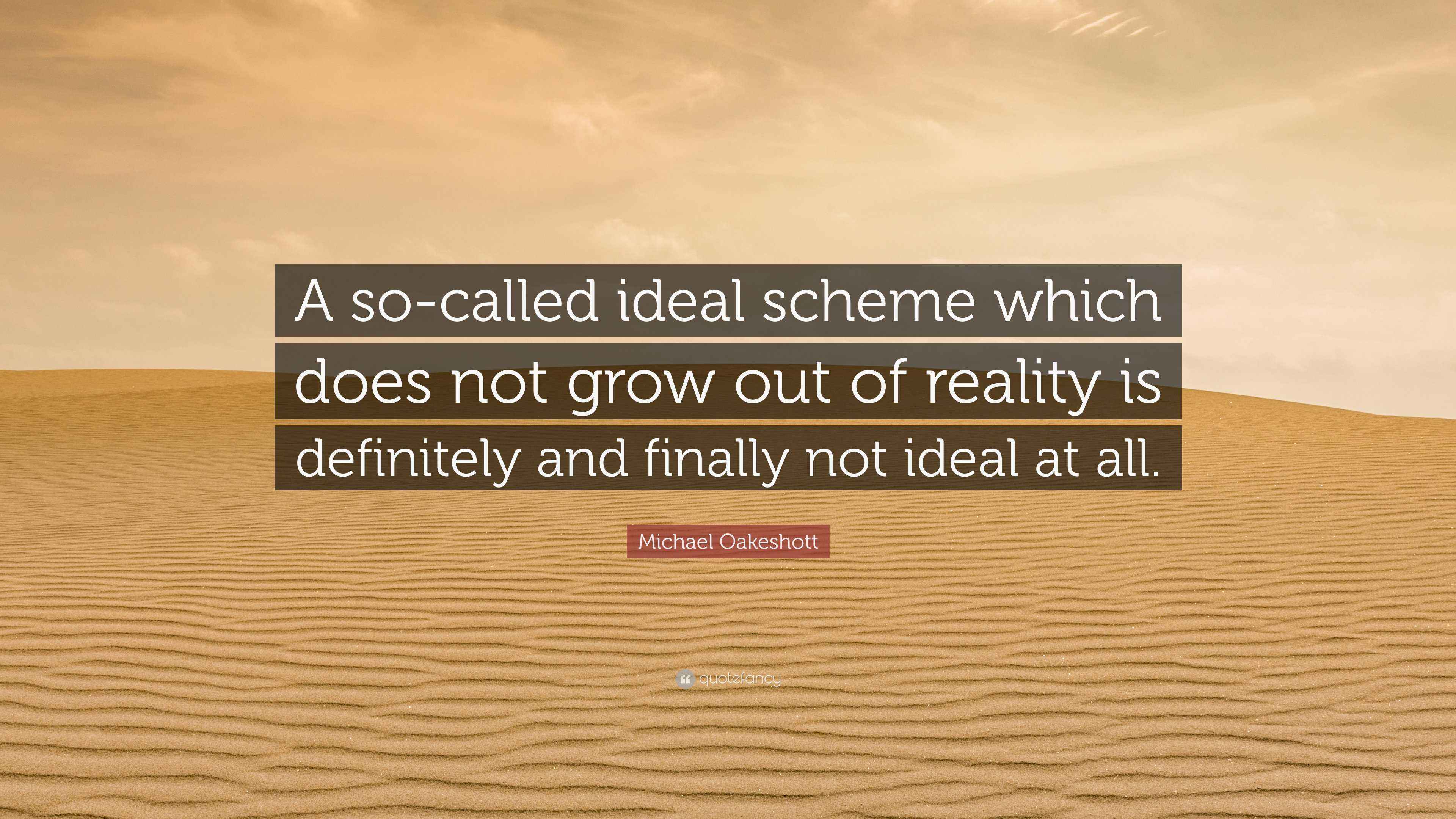 Michael Oakeshott Quote: “A so-called ideal scheme which does not grow ...